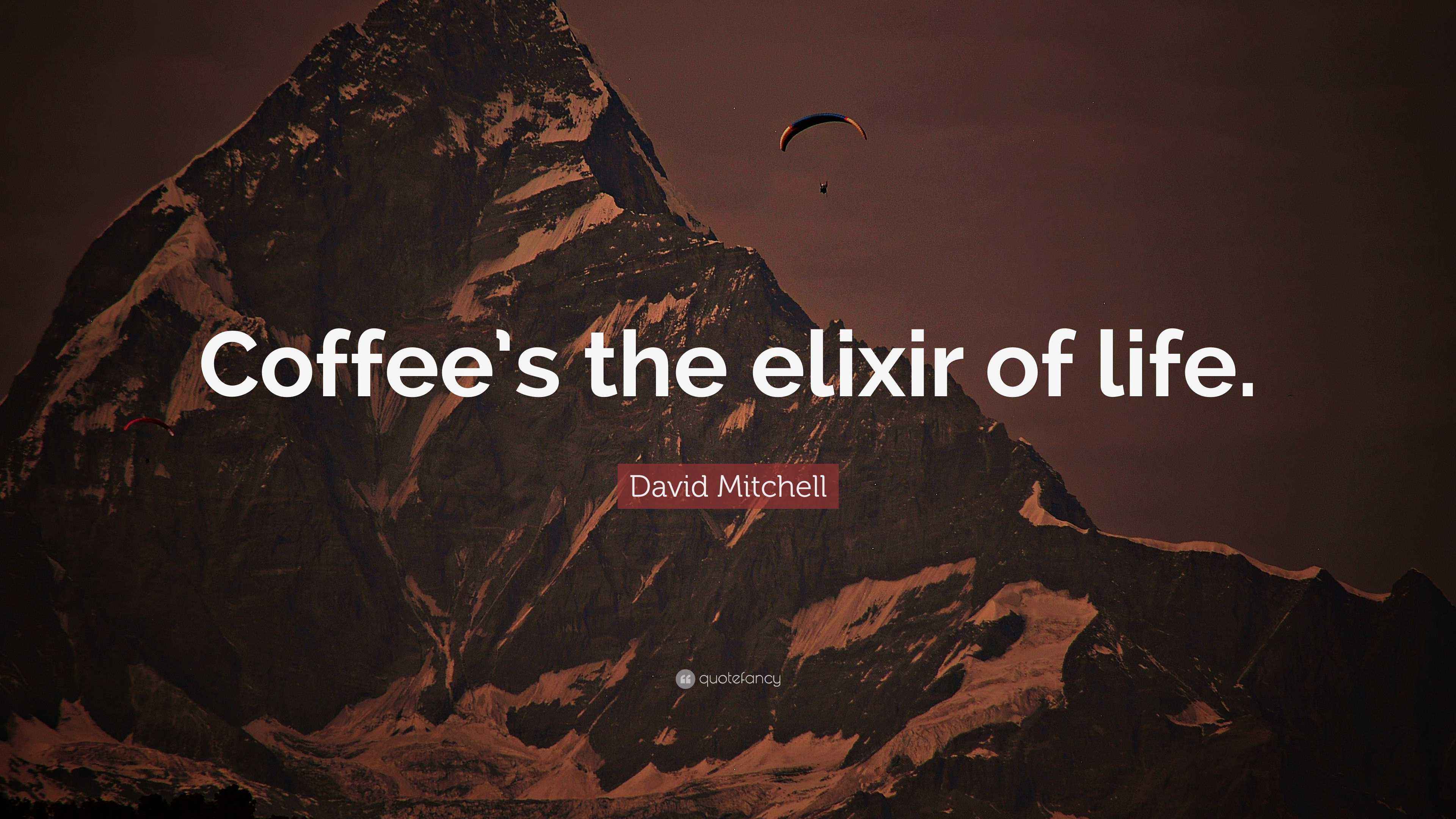 David Mitchell Quote: “Coffee’s the elixir of life.”