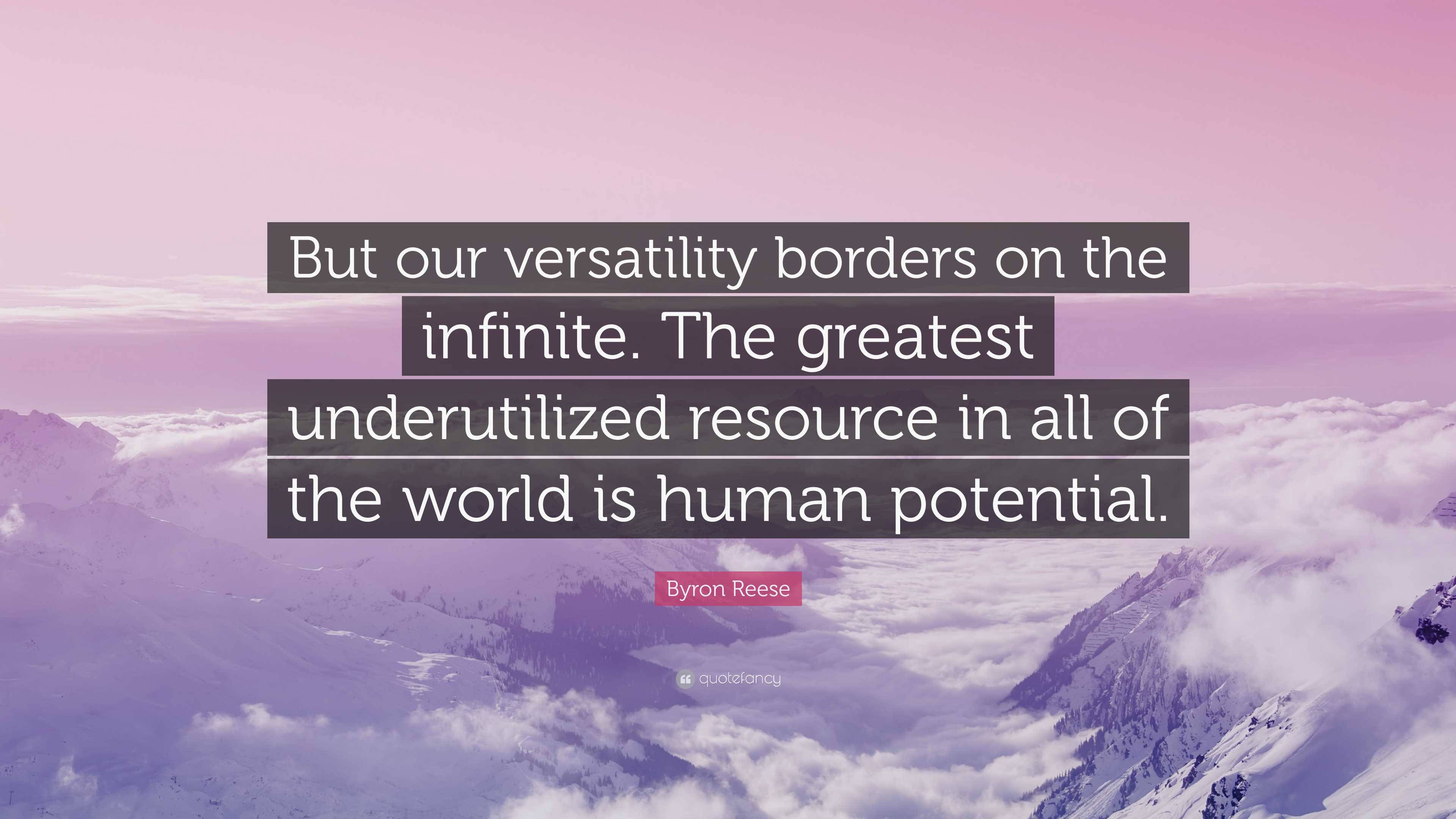 Byron Reese Quote: “But our versatility borders on the infinite. The ...