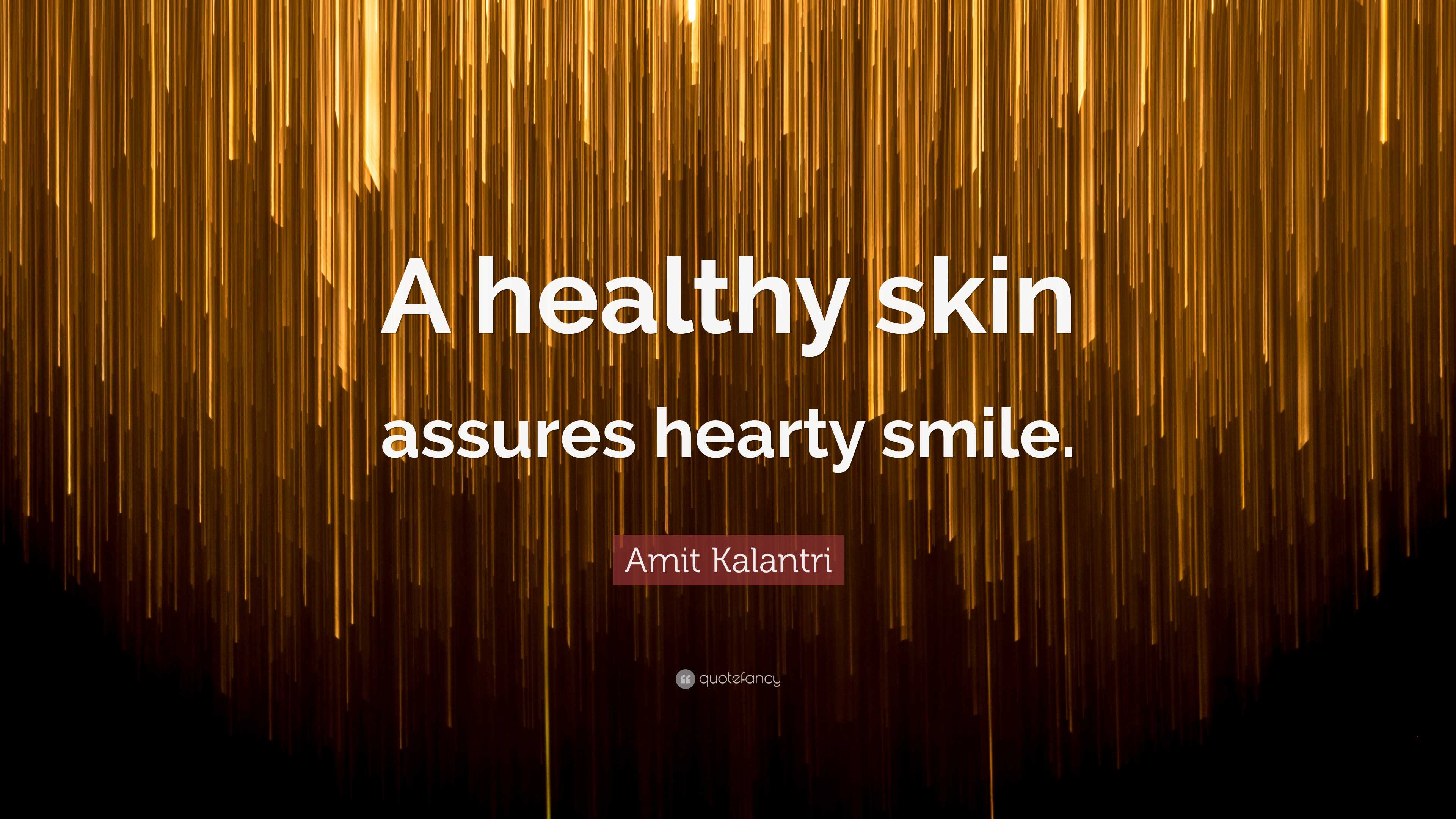 Amit Kalantri Quote: “A healthy skin assures hearty smile.”