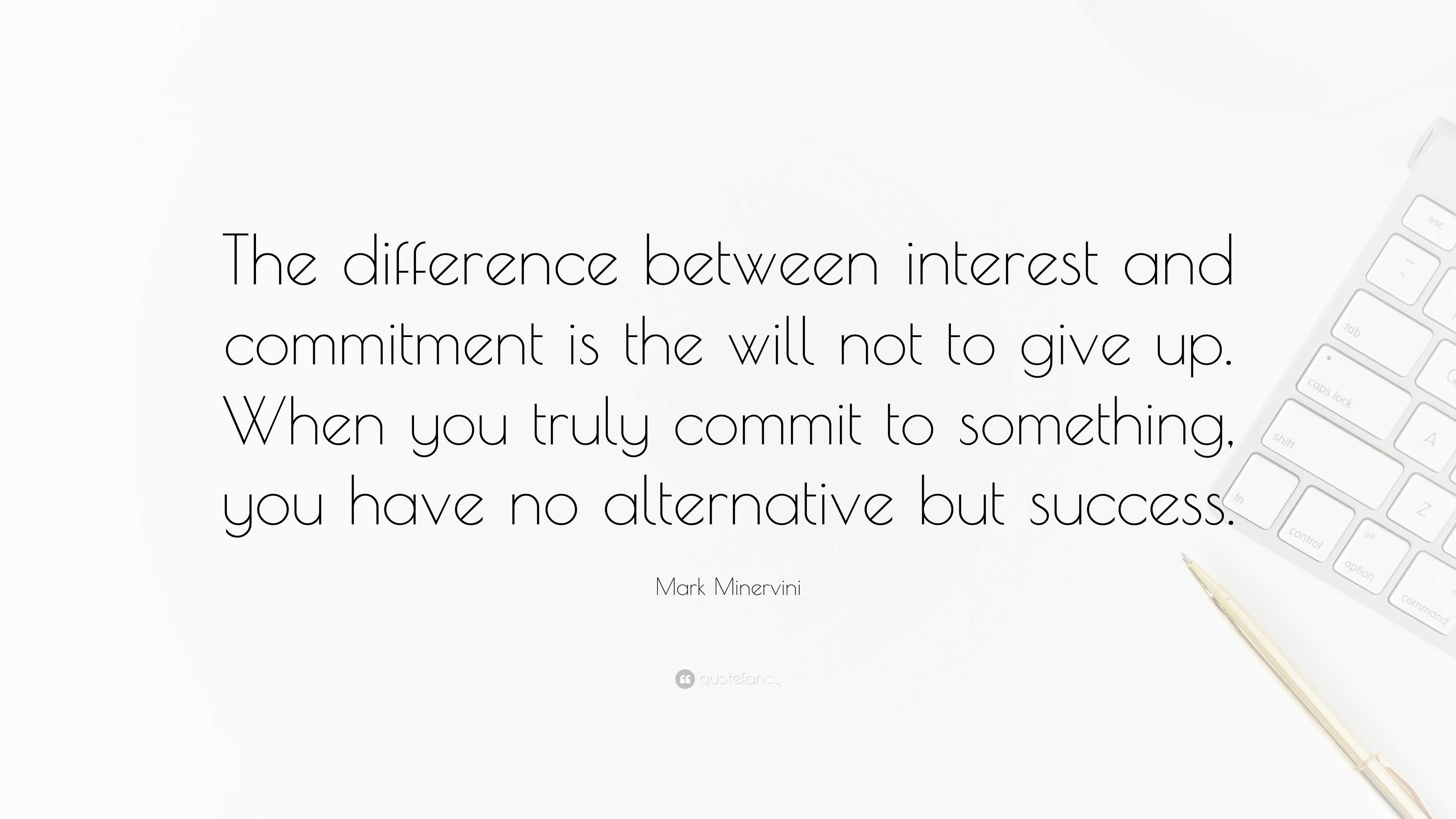 Mark Minervini Quote: “The difference between interest and commitment ...