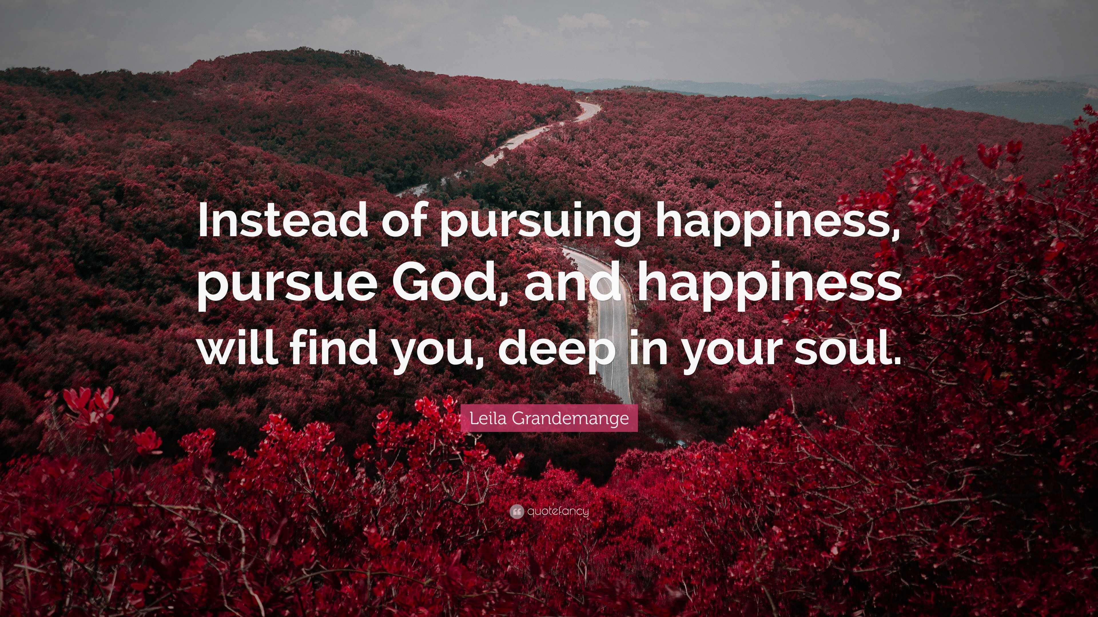 Leila Grandemange Quote: “Instead of pursuing happiness, pursue God ...