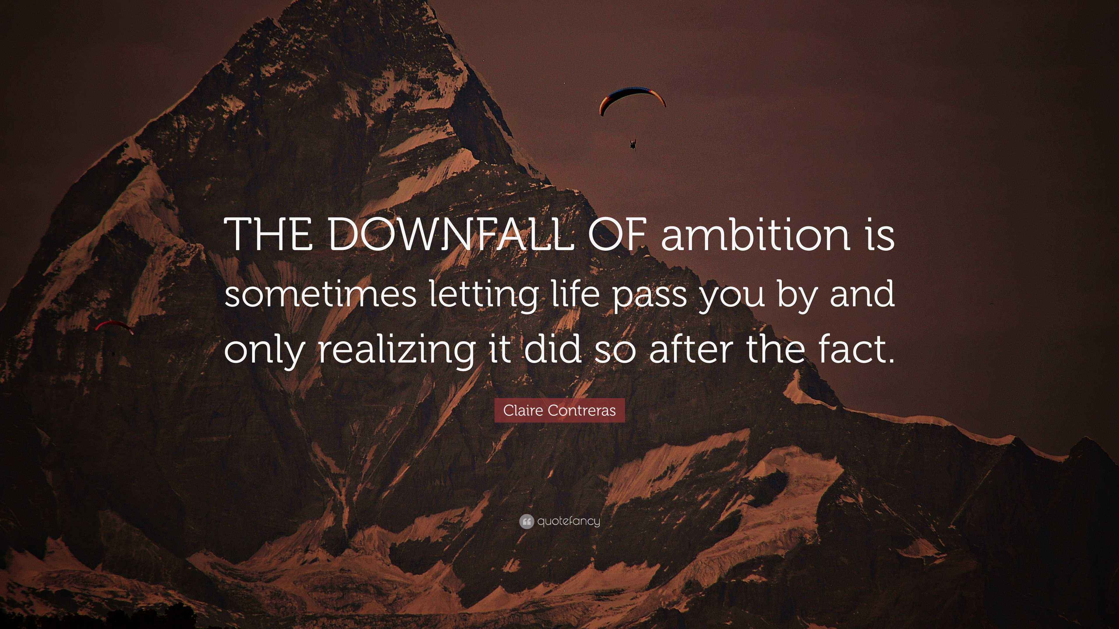 Claire Contreras Quote: “THE DOWNFALL OF ambition is sometimes letting ...