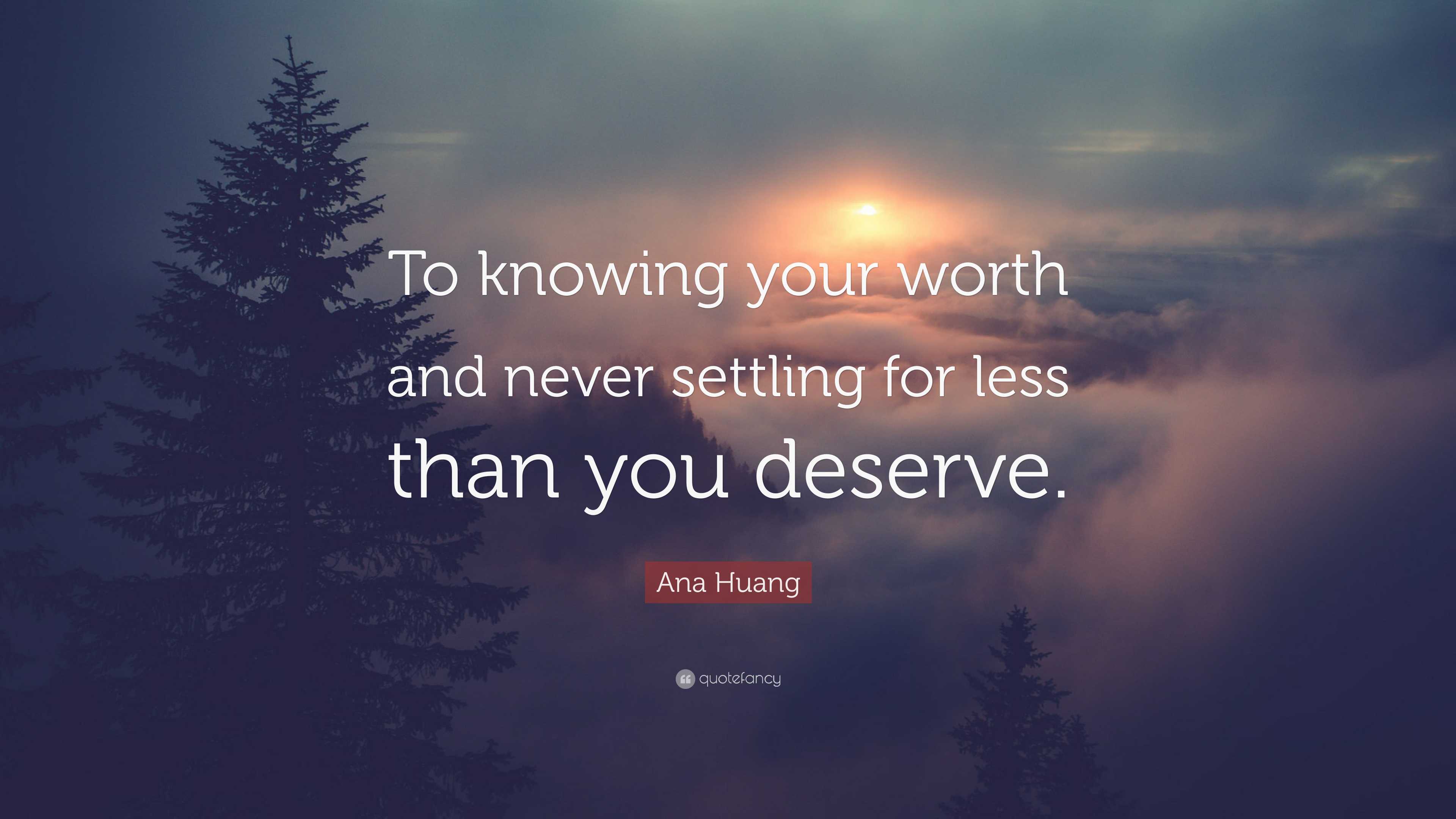 Ana Huang Quote: “To knowing your worth and never settling for less ...