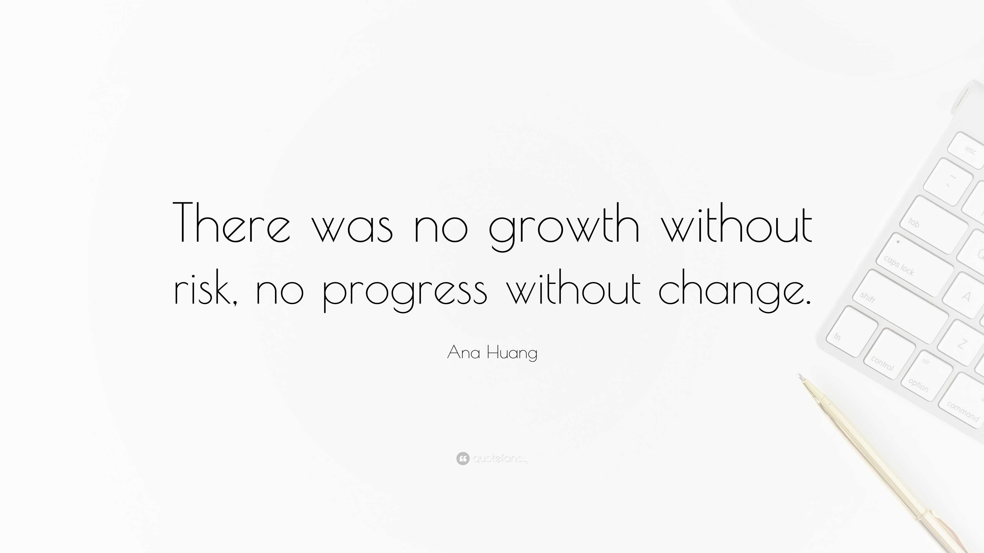 Ana Huang Quote: “There was no growth without risk, no progress without ...
