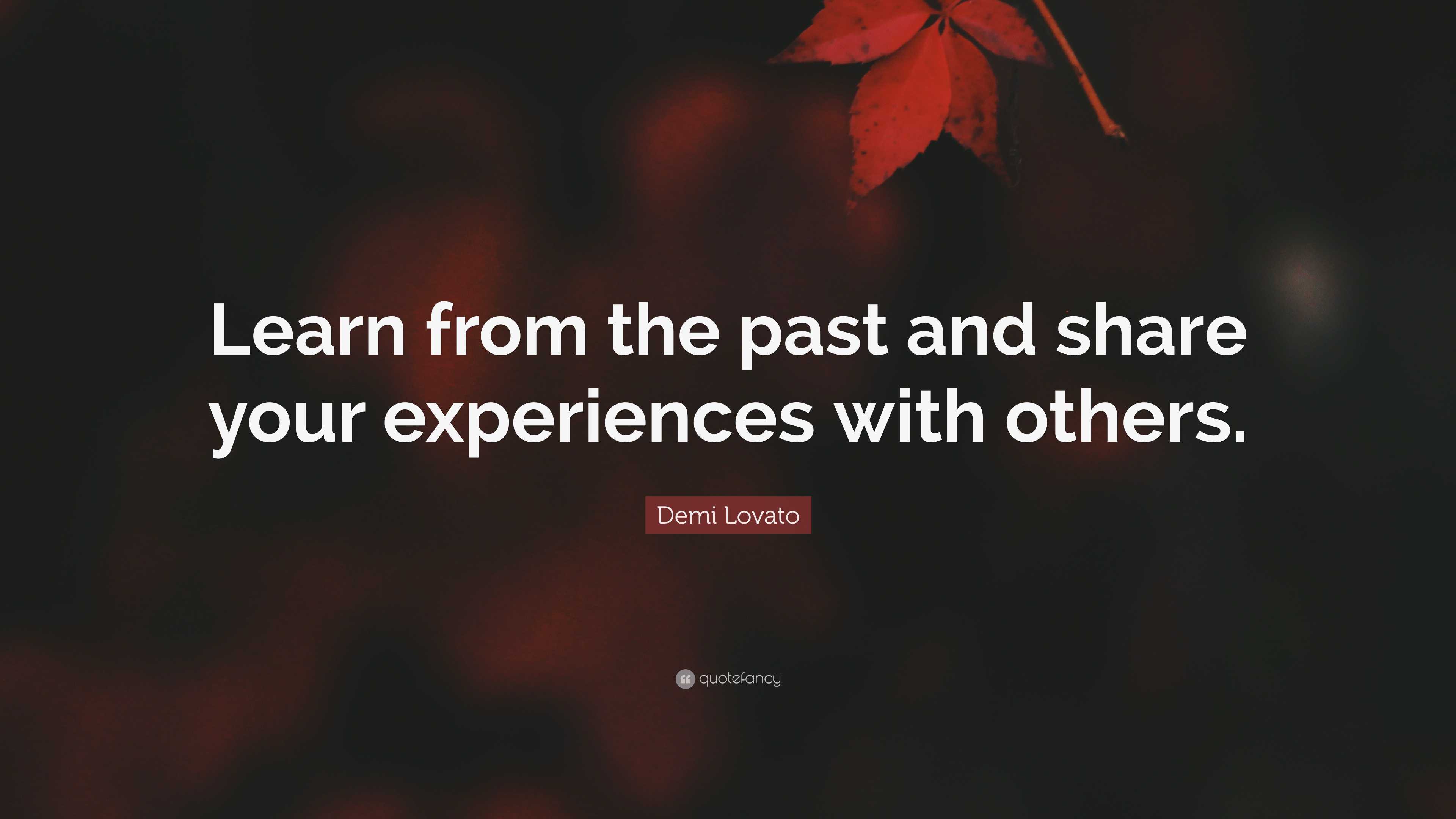 Demi Lovato Quote: “Learn from the past and share your experiences with ...