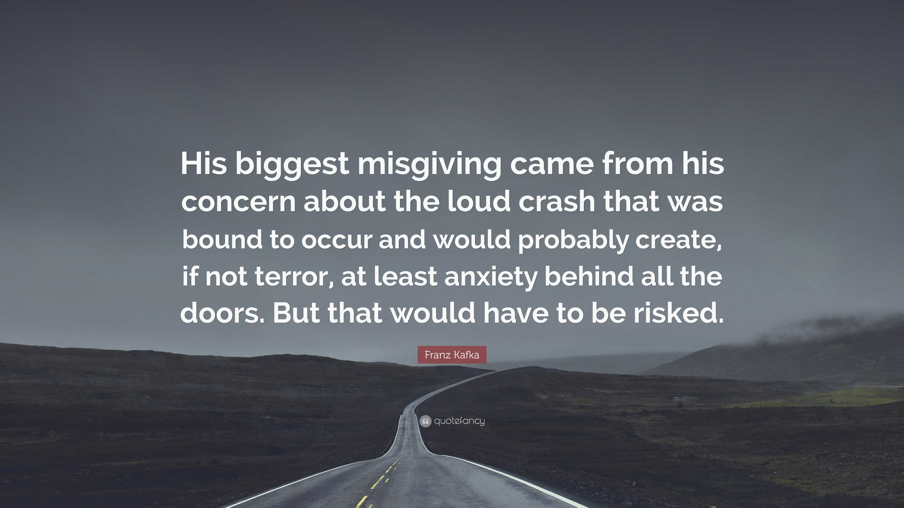 Franz Kafka Quote: “His biggest misgiving came from his concern about ...