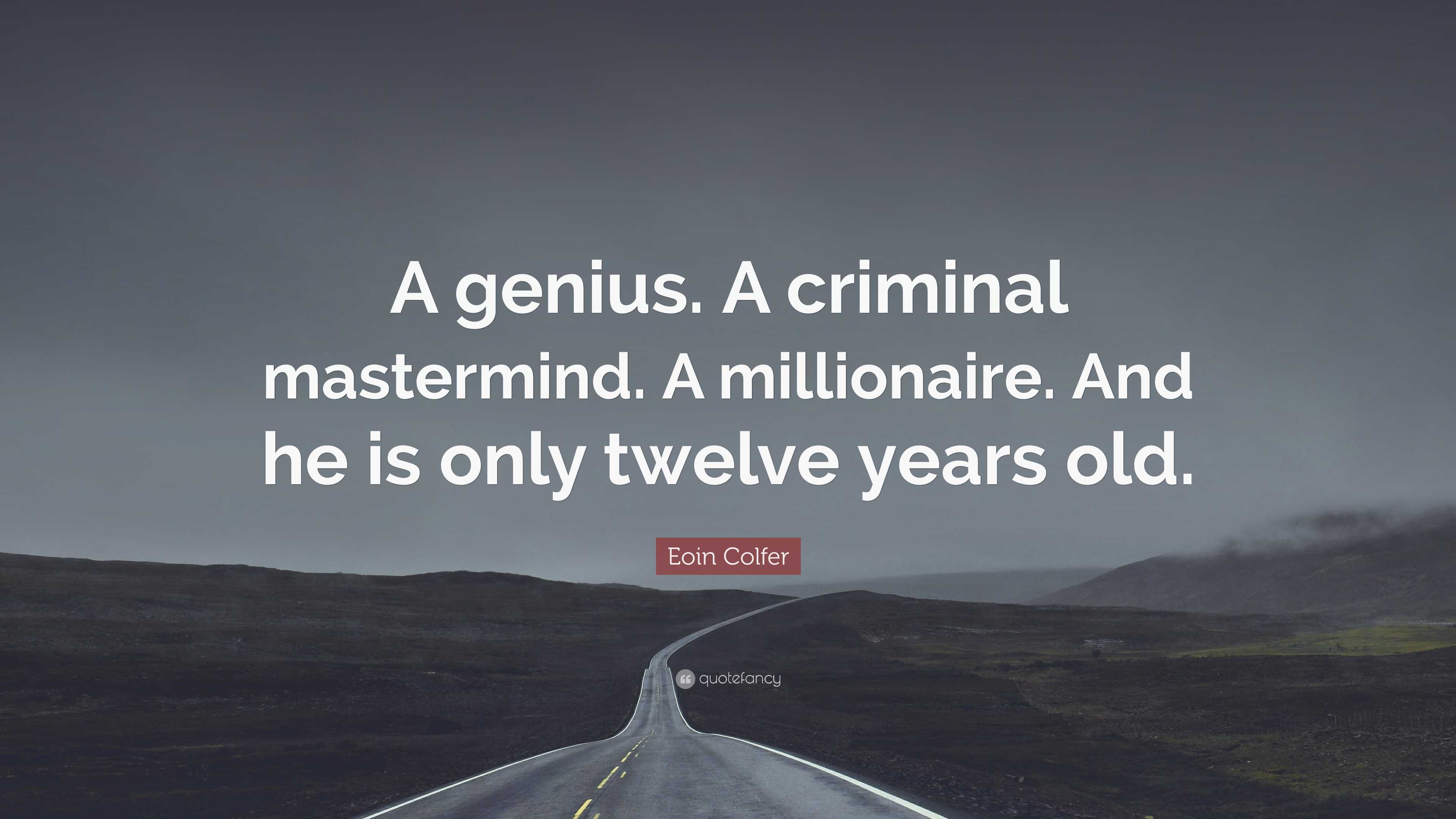 Eoin Colfer Quote: “A genius. A criminal mastermind. A millionaire. And ...