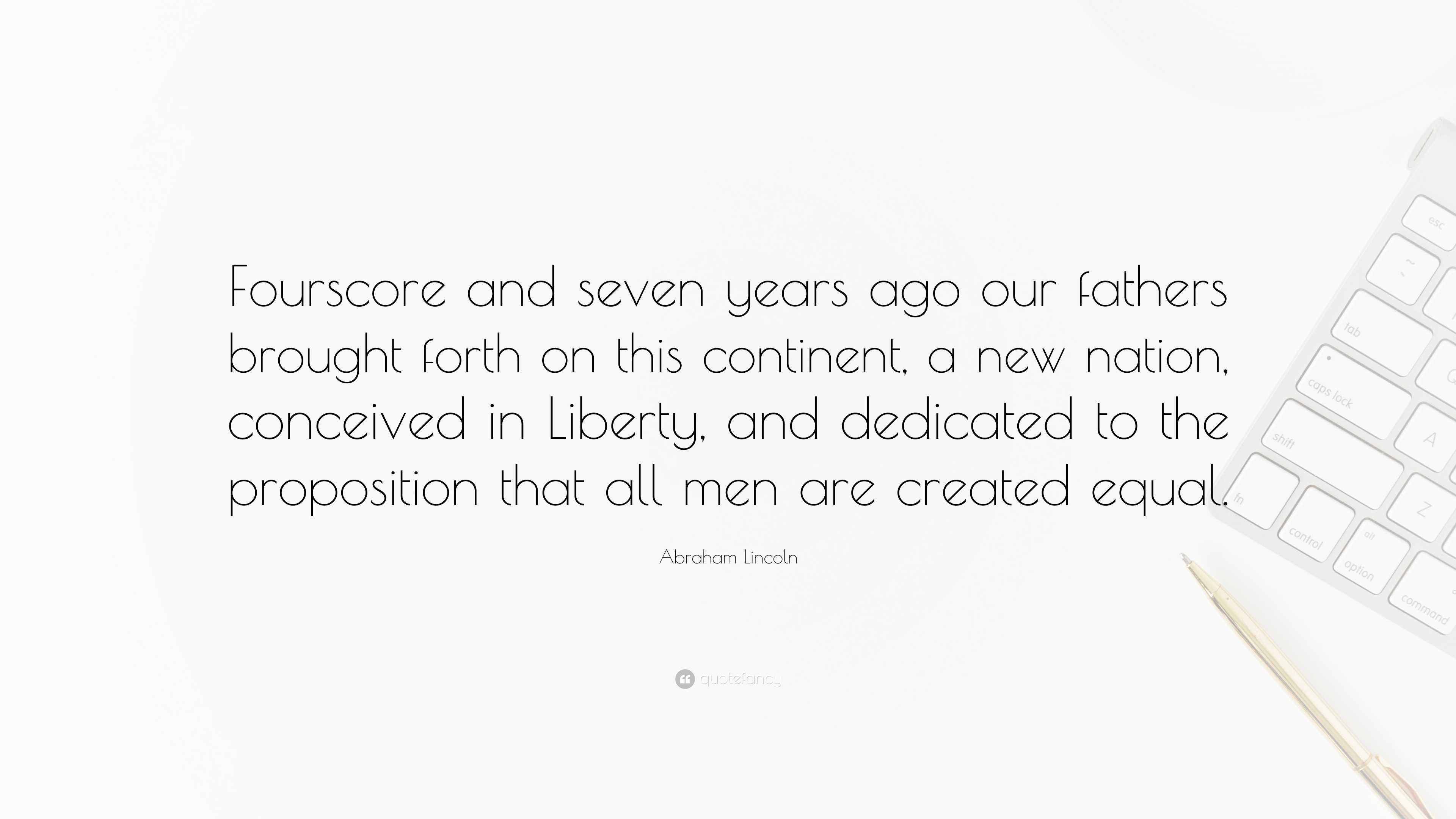 Abraham Lincoln Quote: “Fourscore and seven years ago our fathers ...