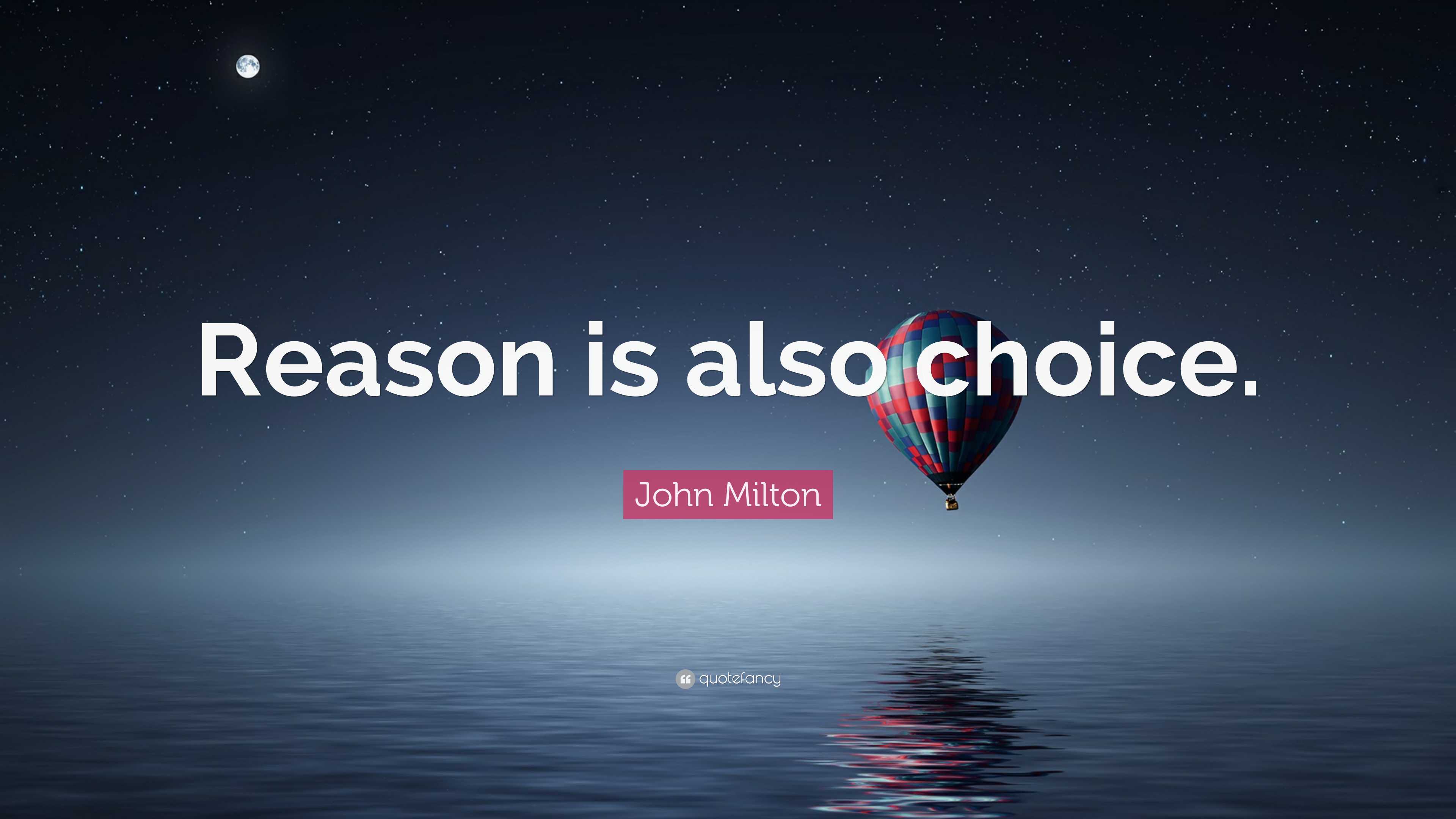 John Milton Quote: “Reason is also choice.”