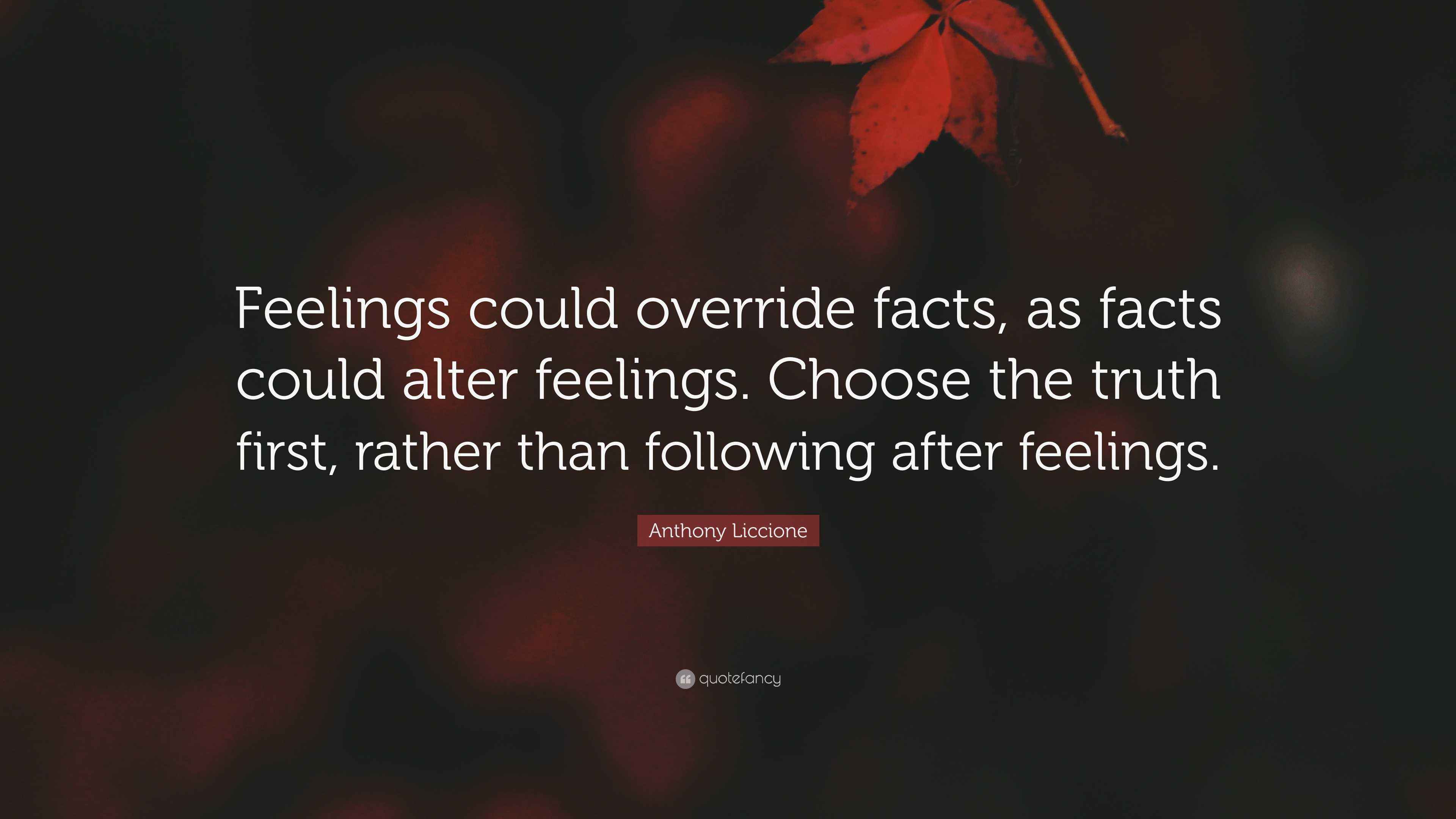 Anthony Liccione Quote: “Feelings could override facts, as facts could ...