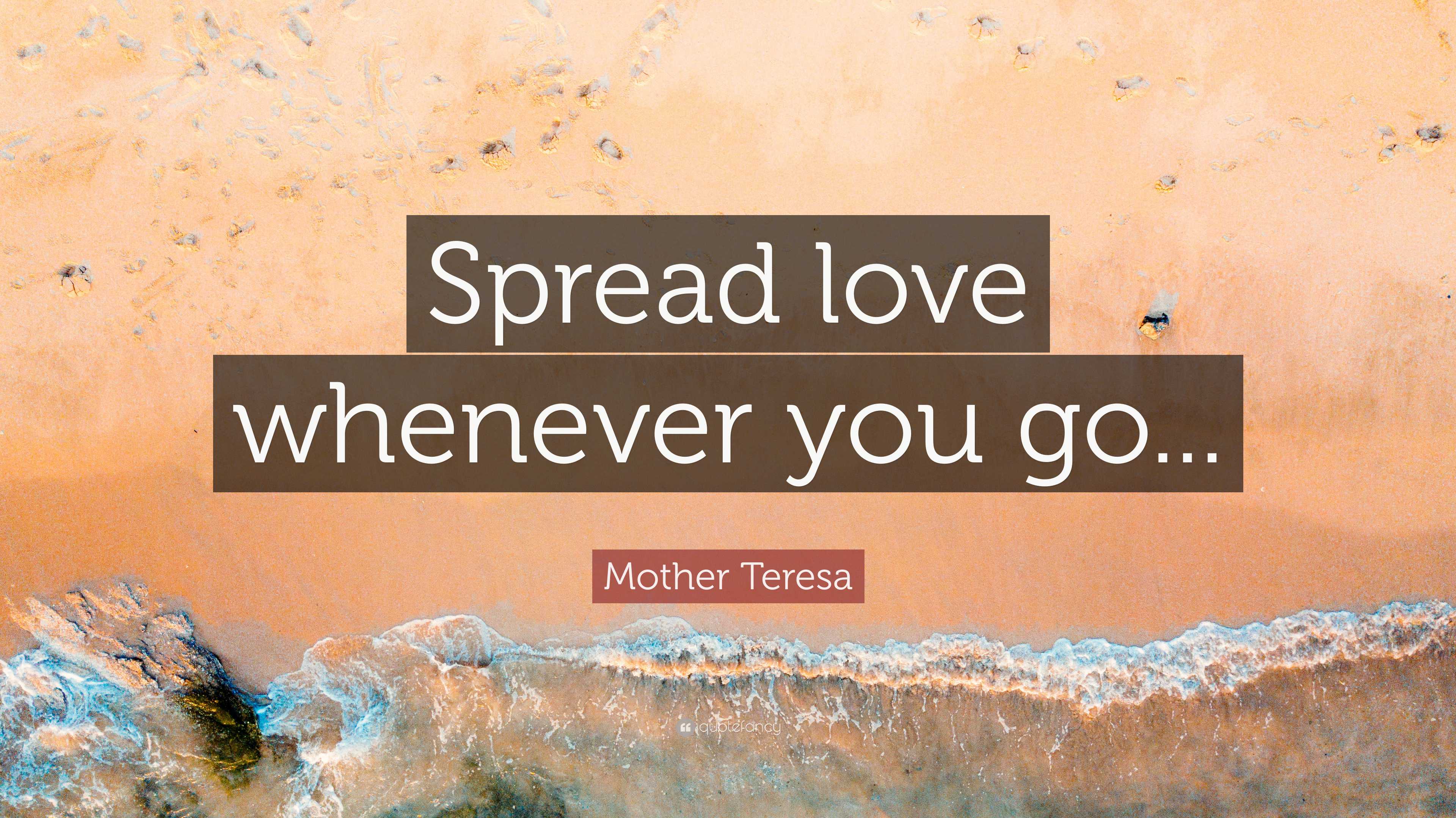 Mother Teresa Quote: “Spread love whenever you go...”
