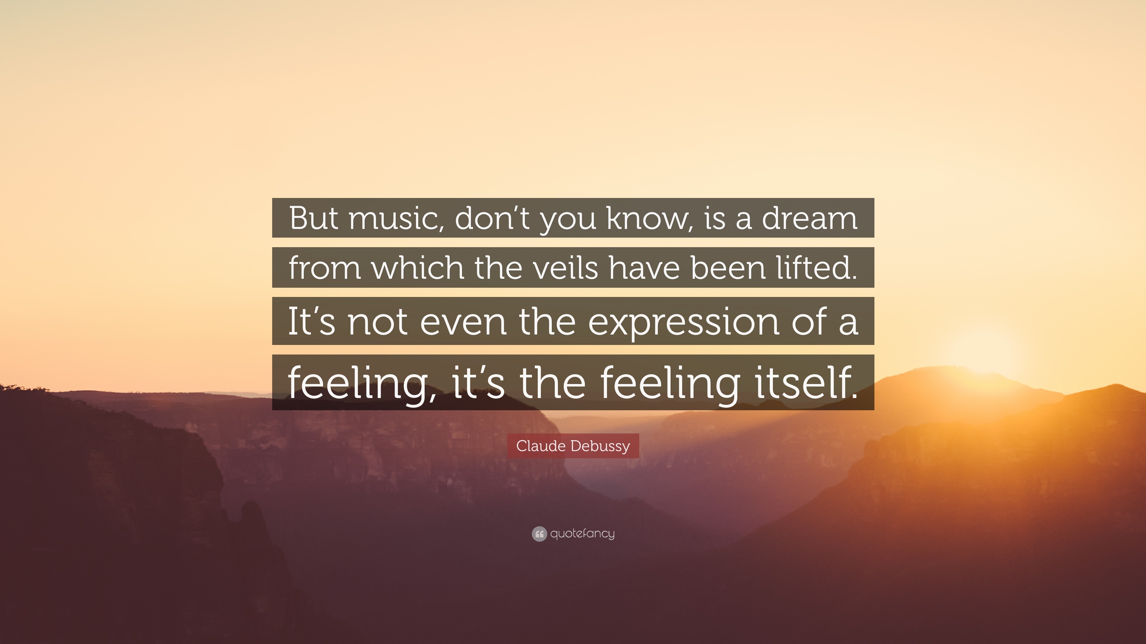 Claude Debussy Quote: “But music, don’t you know, is a dream from which ...