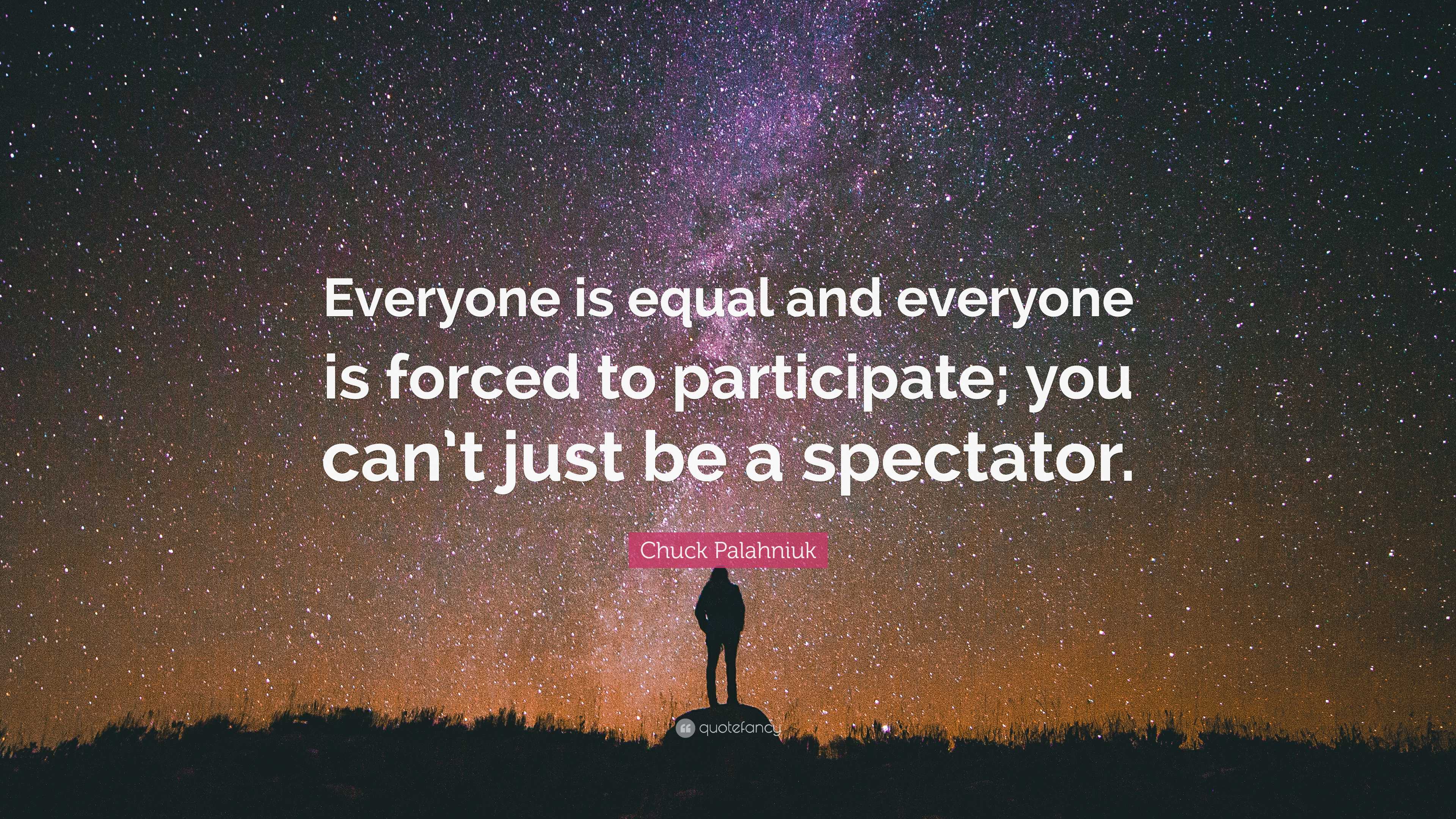 Chuck Palahniuk Quote: “Everyone is equal and everyone is forced to ...