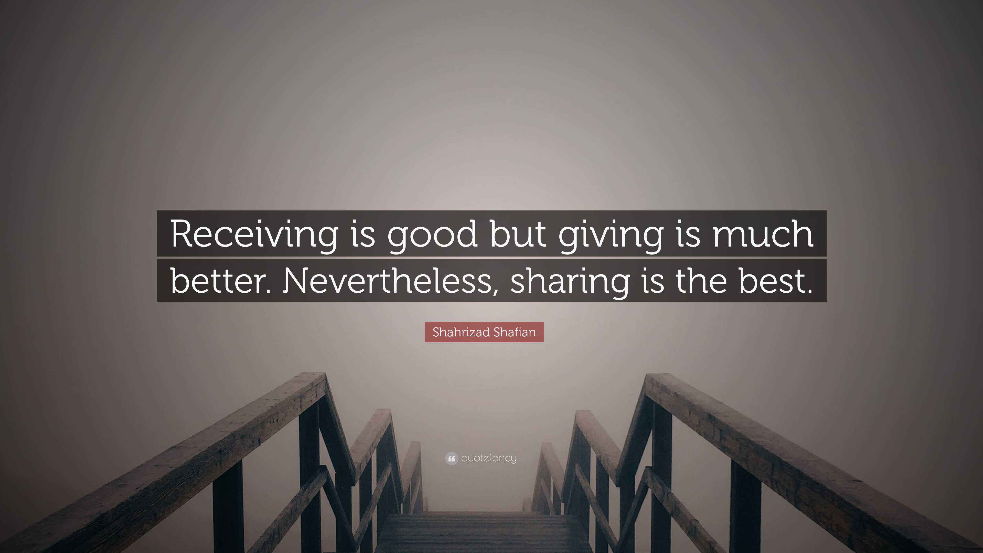 Shahrizad Shafian Quote: “Receiving is good but giving is much better ...