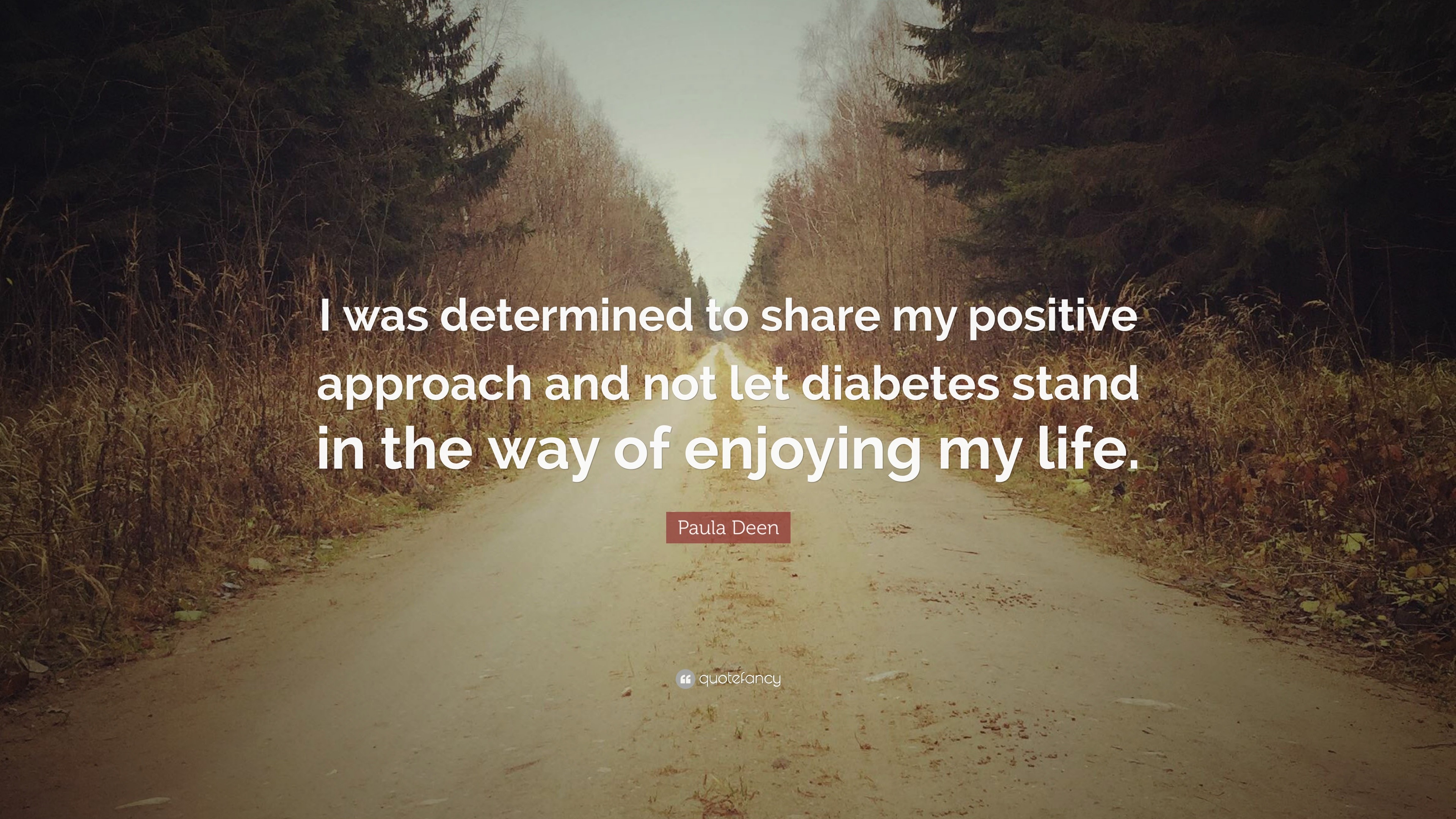 Paula Deen Quote: “I was determined to share my positive approach and ...