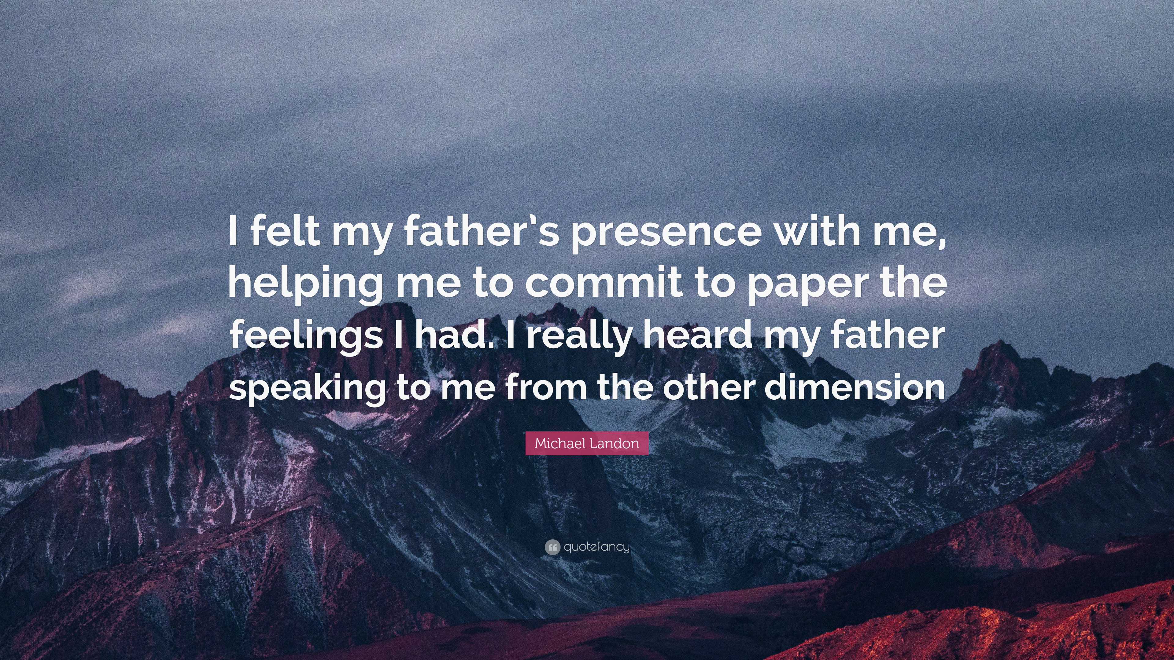 Michael Landon Quote: “I felt my father’s presence with me, helping me ...