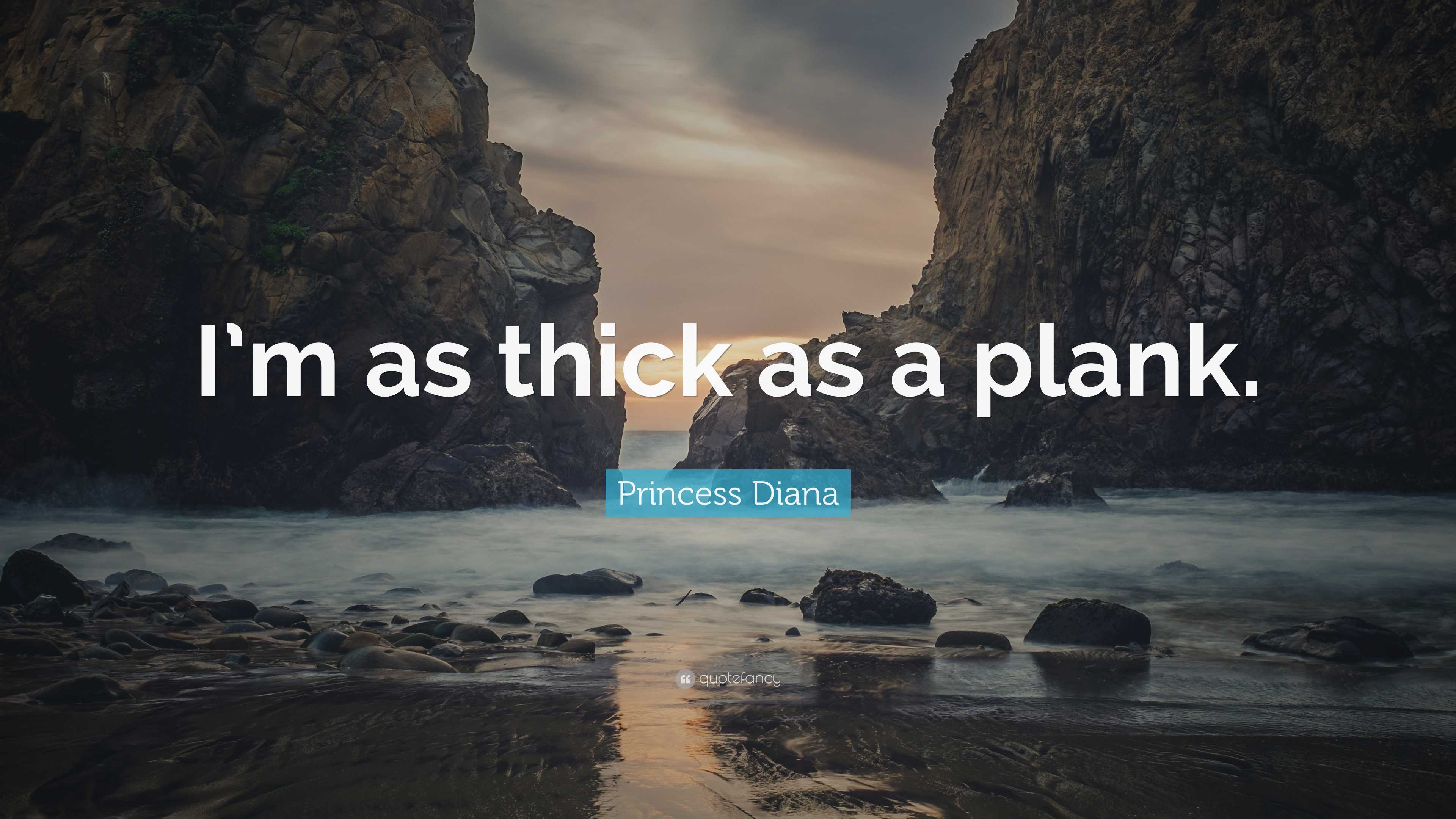 Princess Diana Quote: “I’m as thick as a plank.”