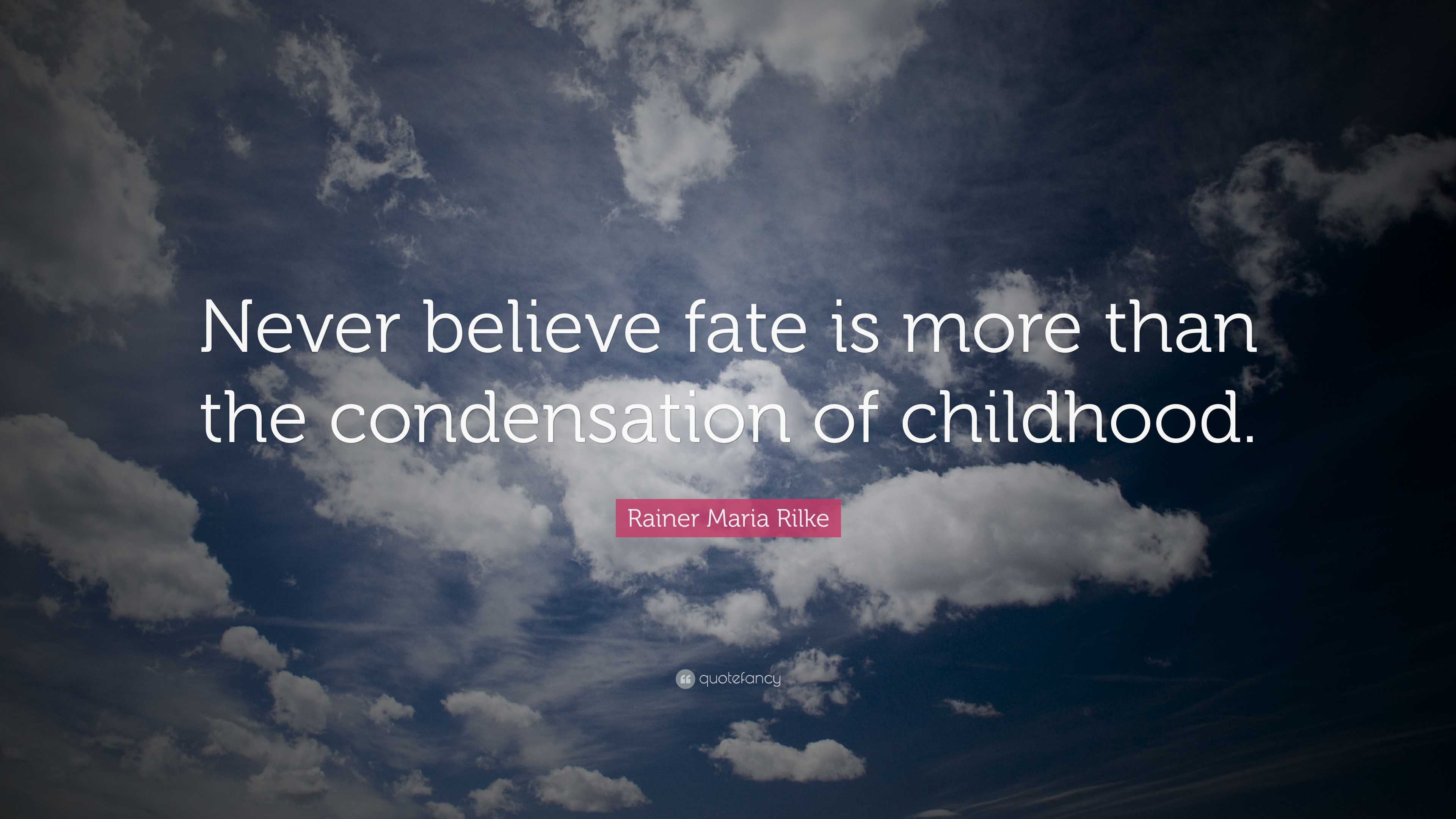 Rainer Maria Rilke Quote: “Never believe fate is more than the ...