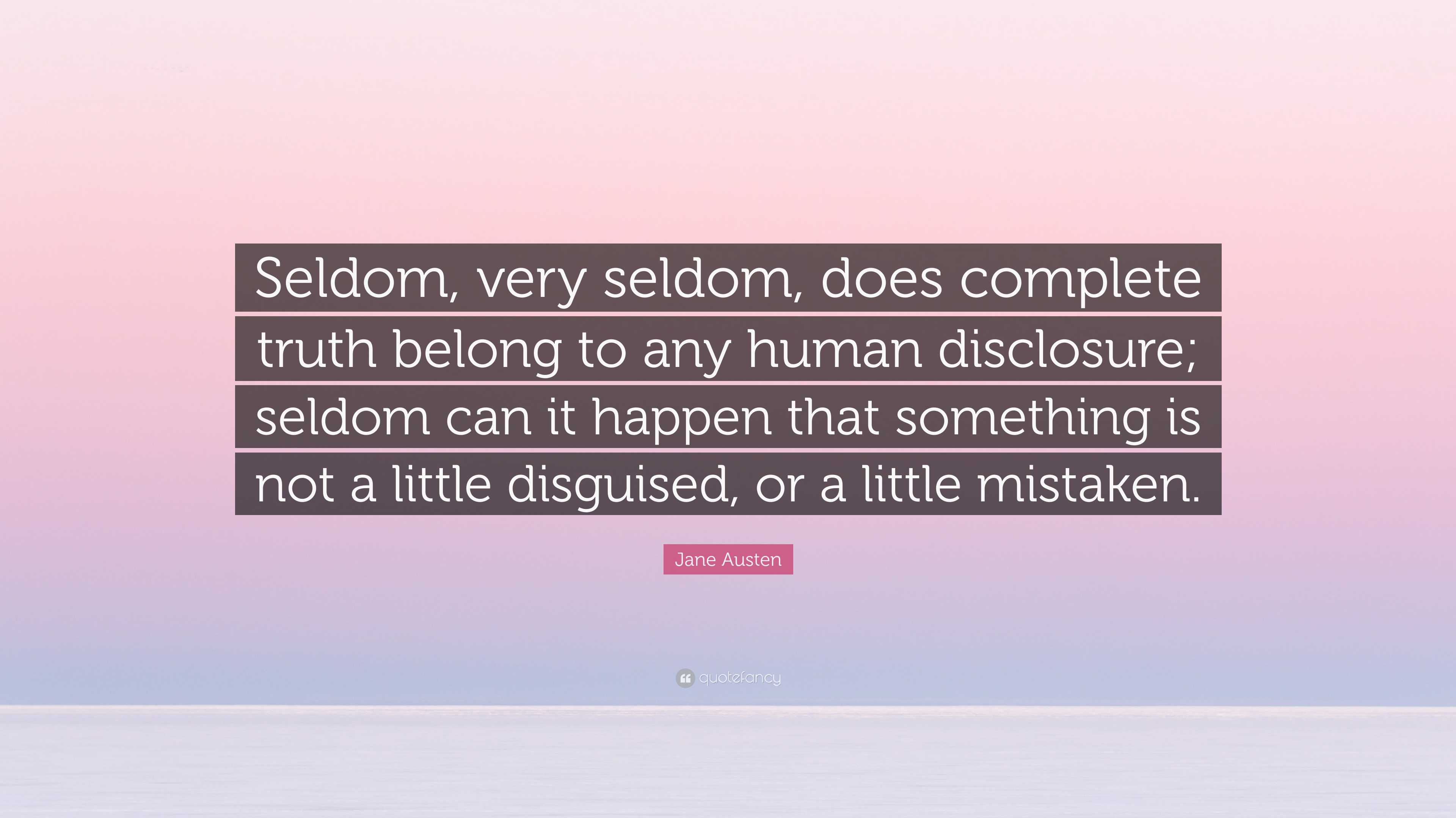 Jane Austen Quote: “Seldom, very seldom, does complete truth belong to ...