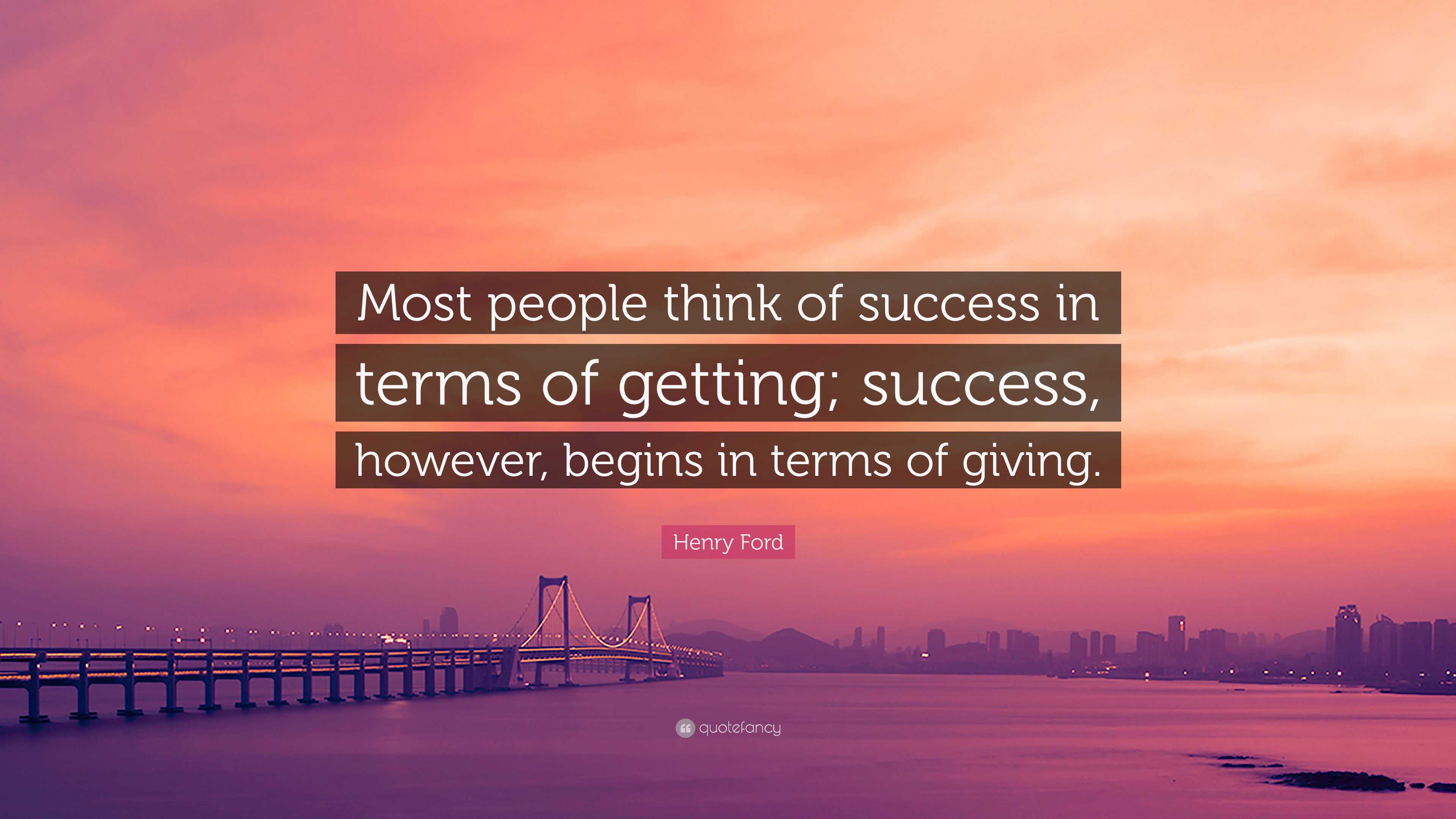 Henry Ford Quote: “Most people think of success in terms of getting ...