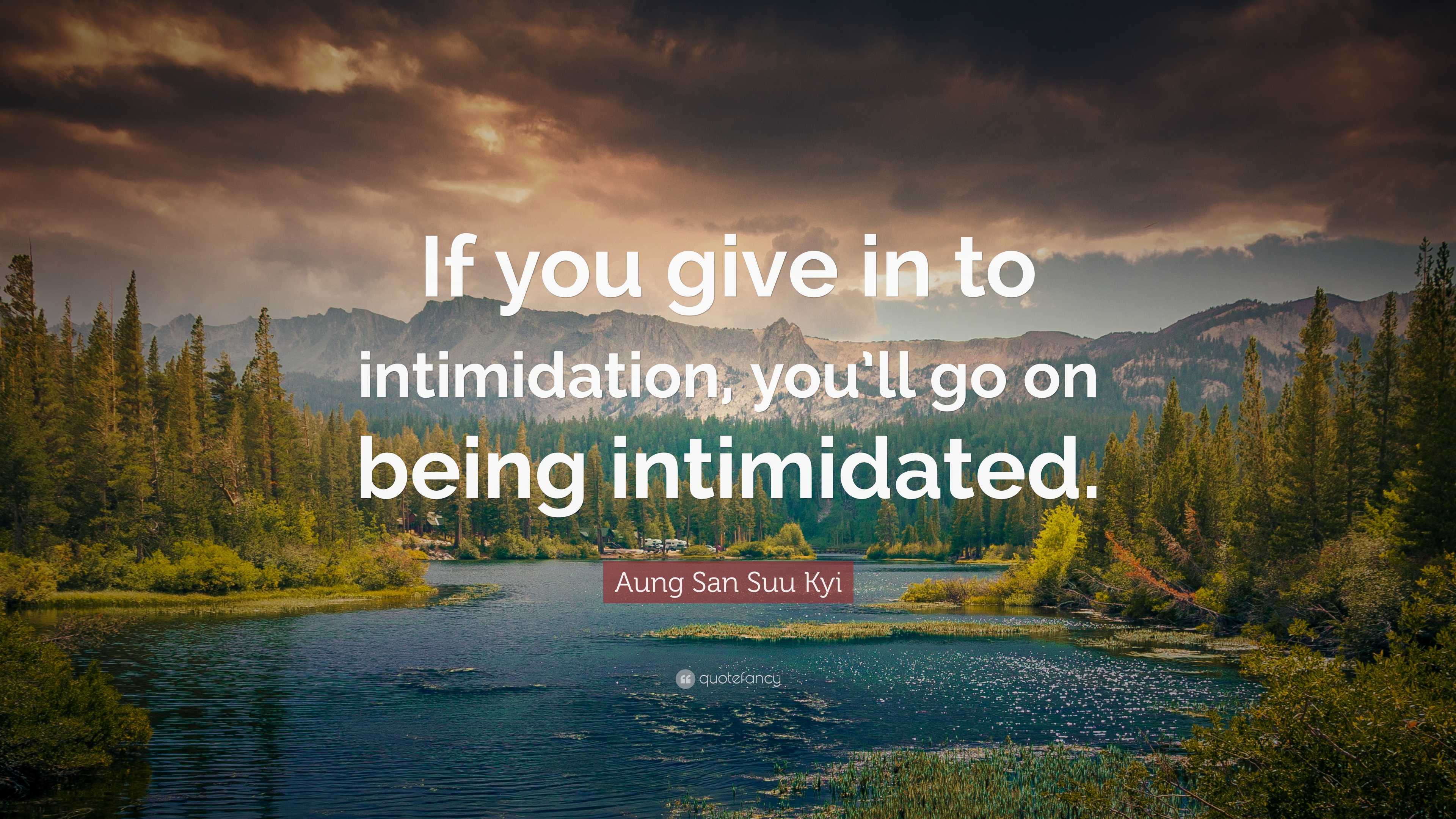 Aung San Suu Kyi Quote: “If you give in to intimidation, you’ll go on ...