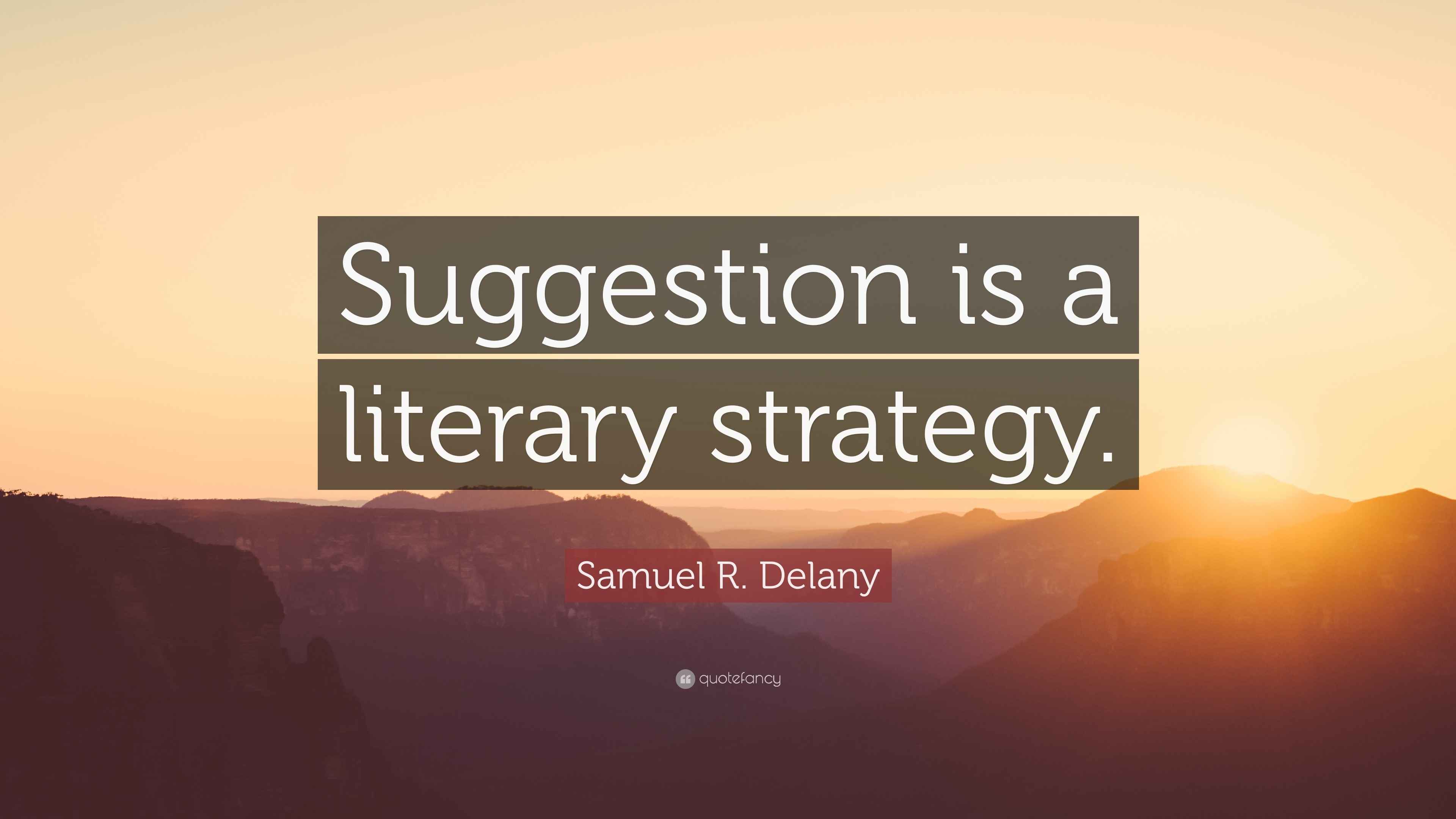 Samuel R. Delany Quote: “Suggestion is a literary strategy.”
