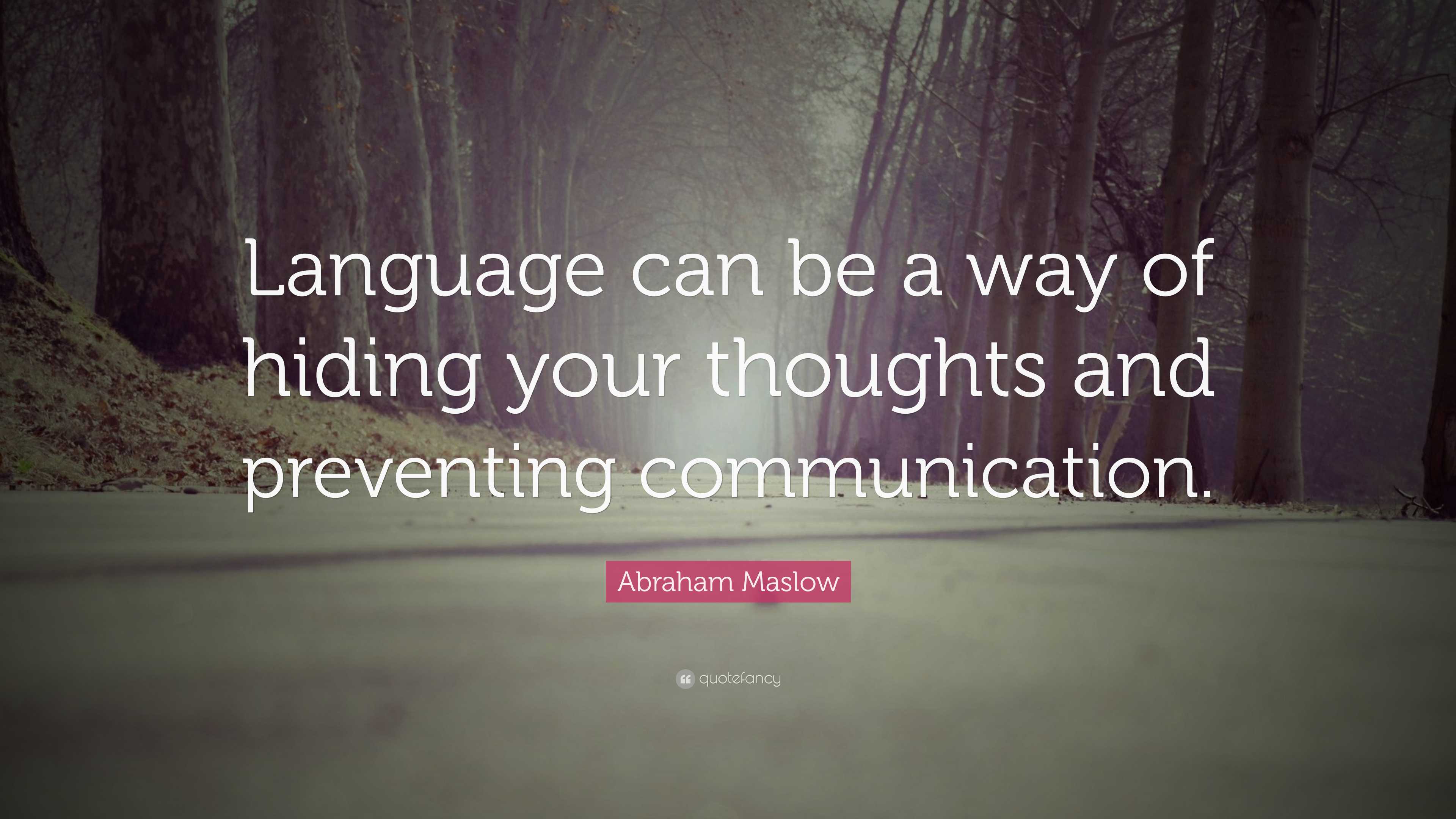 Abraham Maslow Quote: “Language can be a way of hiding your thoughts ...