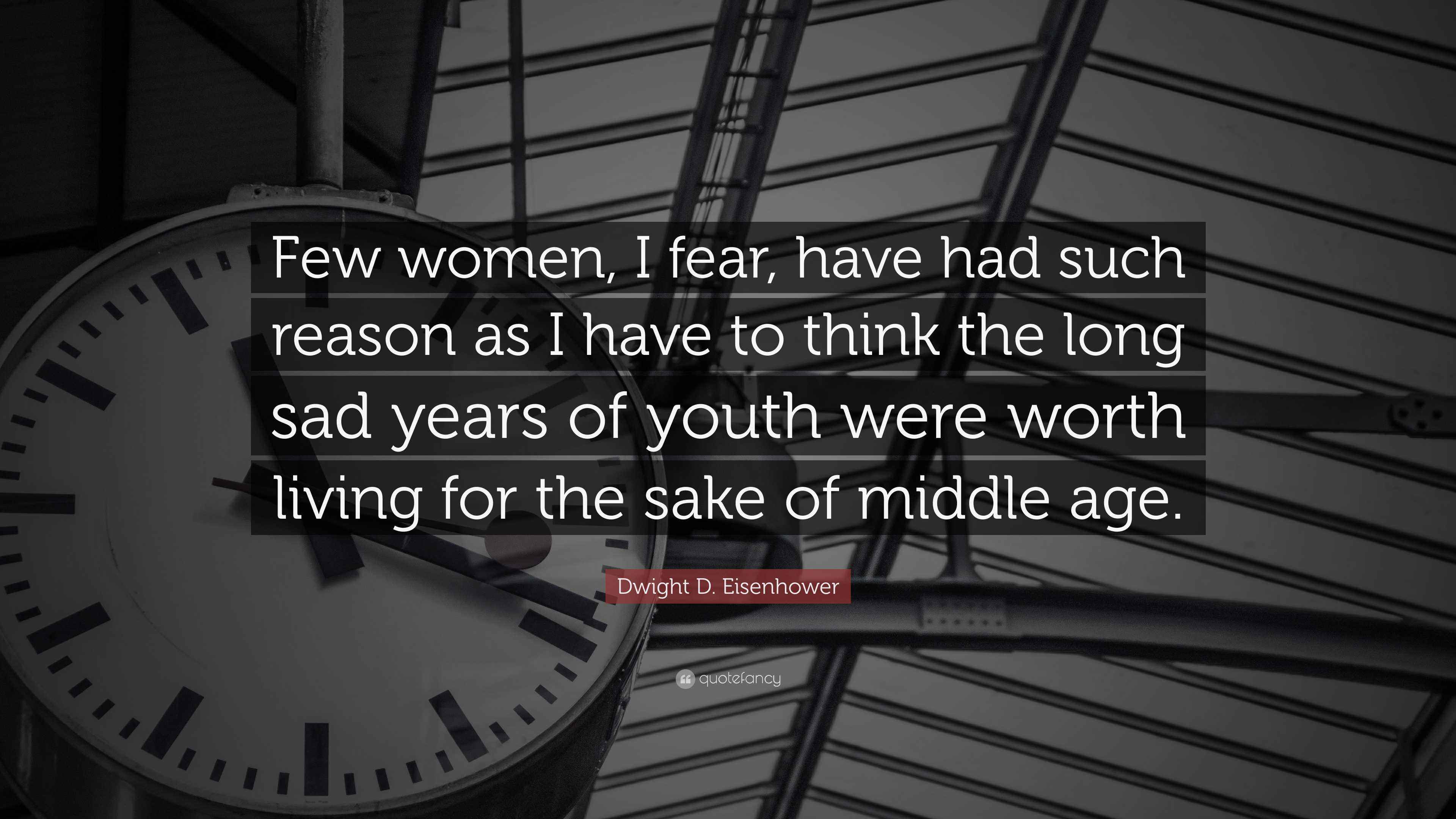 Dwight D. Eisenhower Quote: “Few women, I fear, have had such reason as ...