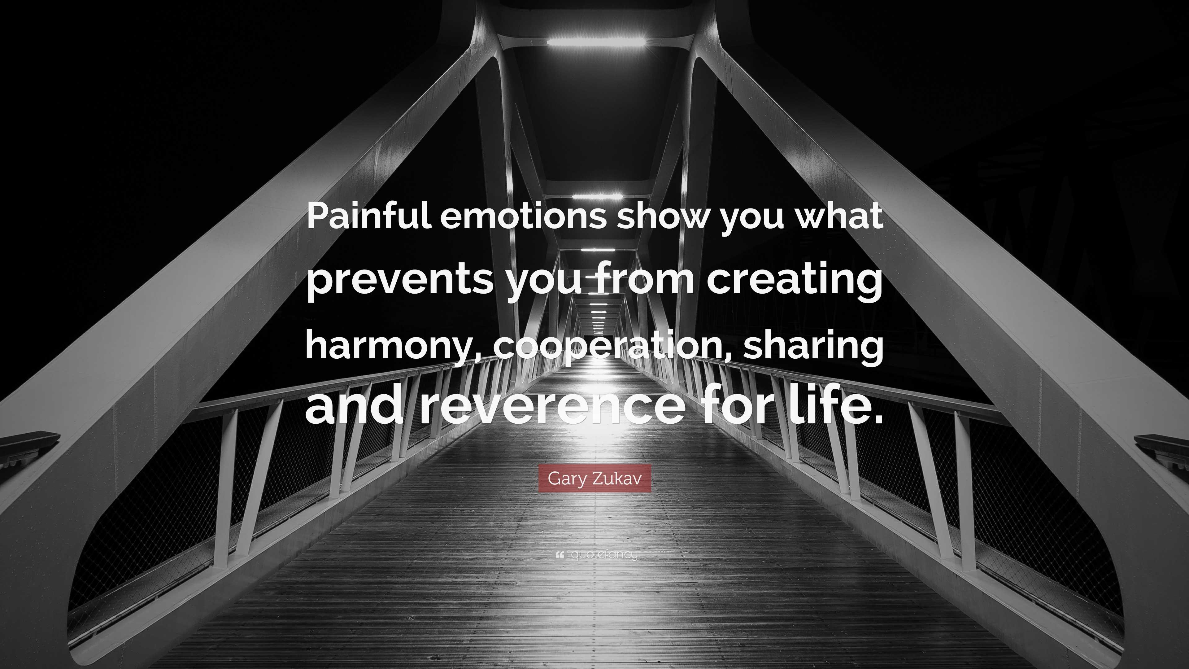 Gary Zukav Quote: “Painful emotions show you what prevents you from ...