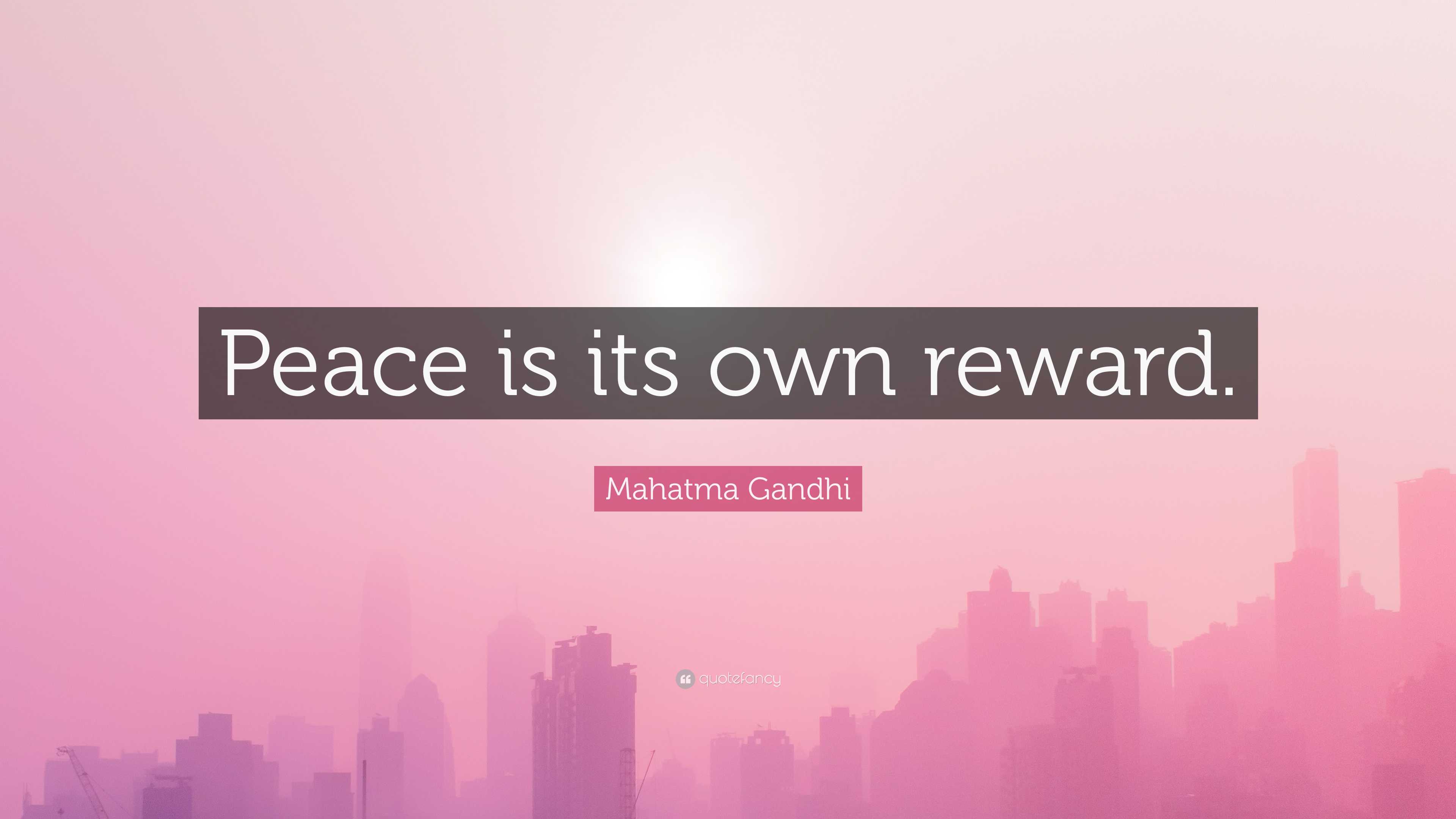 Mahatma Gandhi Quote: “Peace is its own reward.”