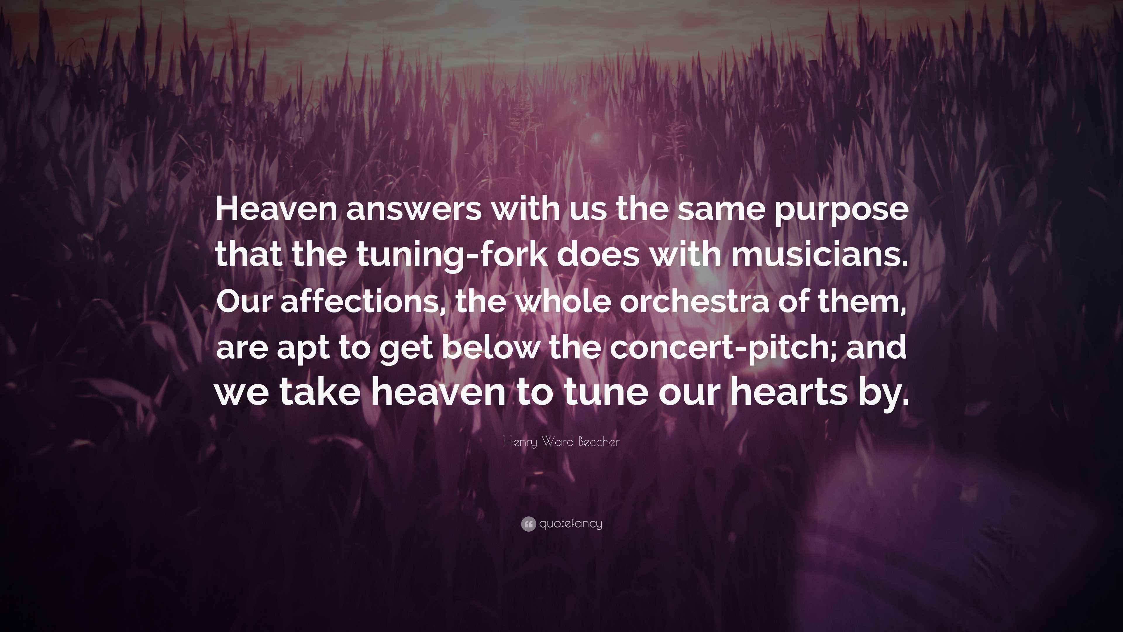 Henry Ward Beecher Quote: “Heaven answers with us the same purpose that ...