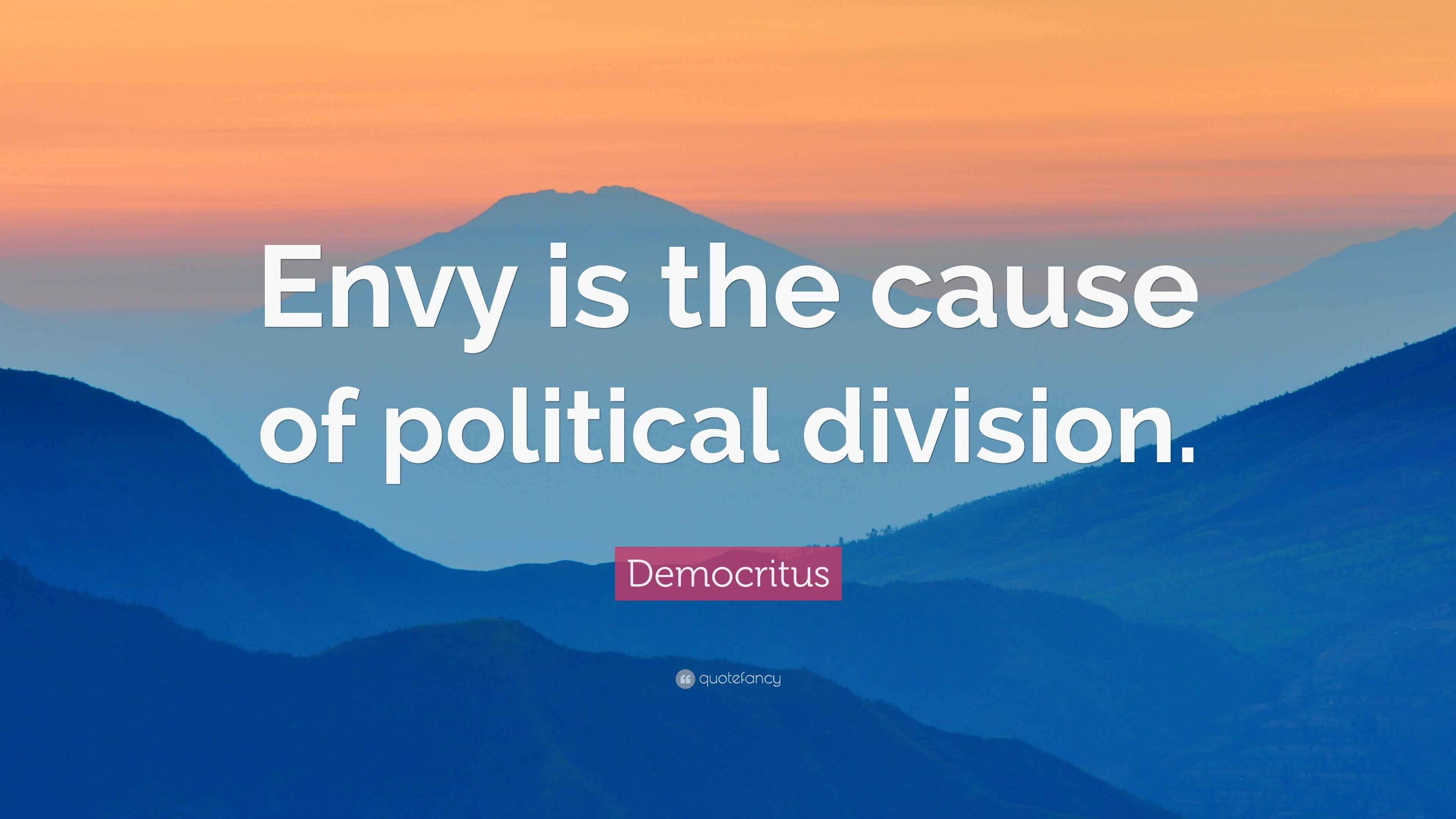 Democritus Quote: “Envy is the cause of political division.”