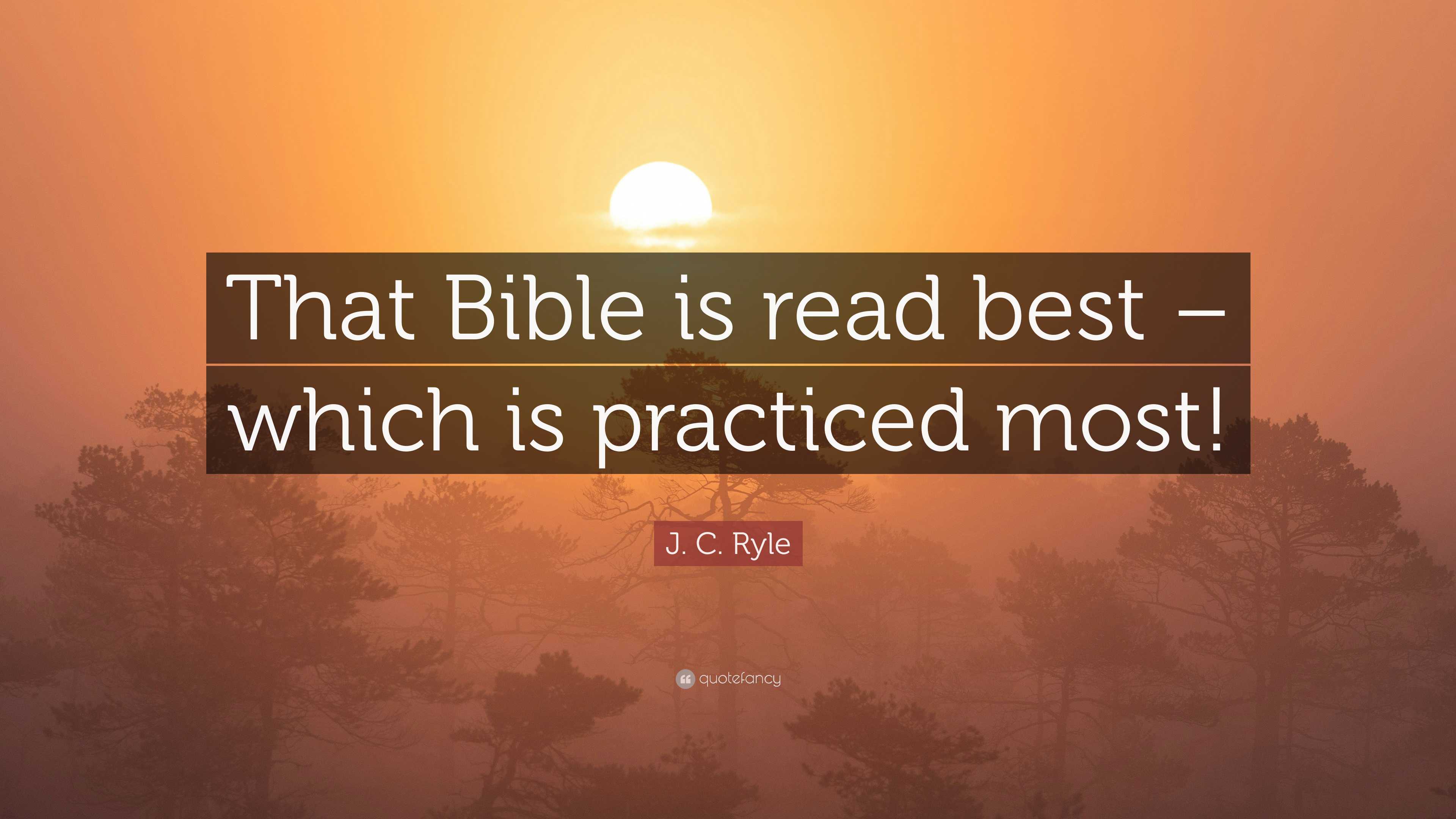 J. C. Ryle Quote: “That Bible is read best – which is practiced most!”