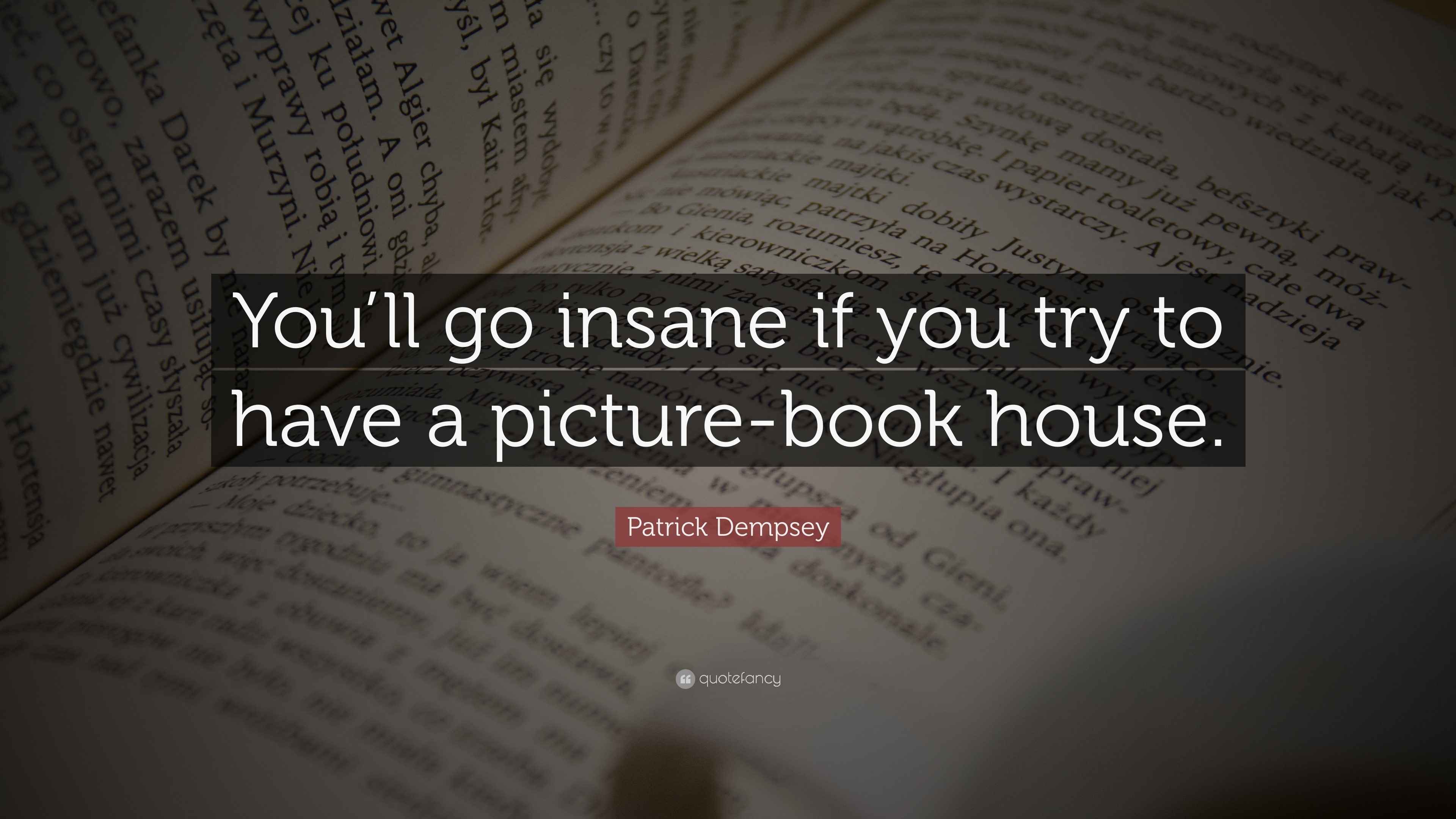 Patrick Dempsey Quote: “You’ll go insane if you try to have a picture ...