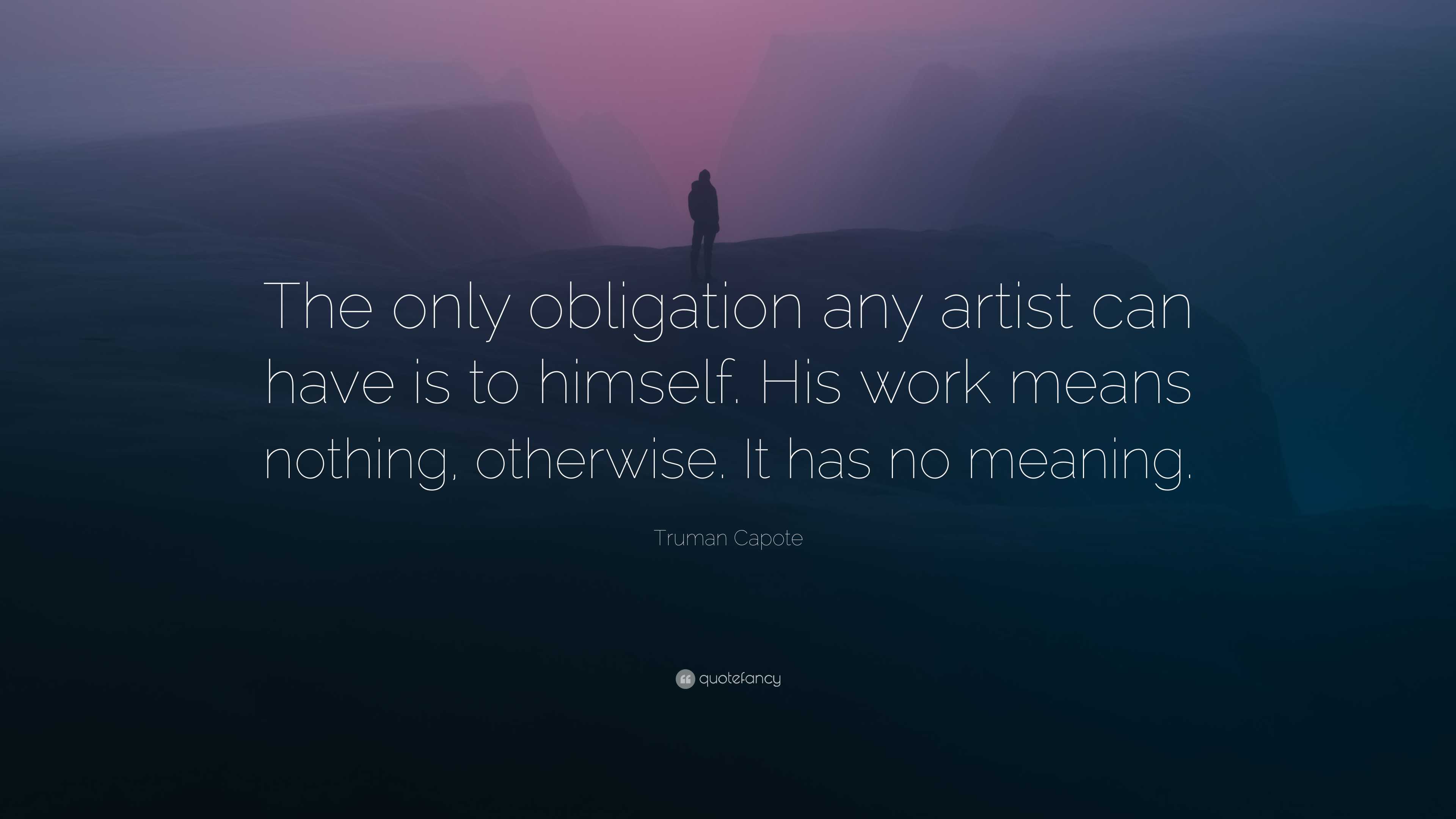 Truman Capote Quote: “The only obligation any artist can have is to ...