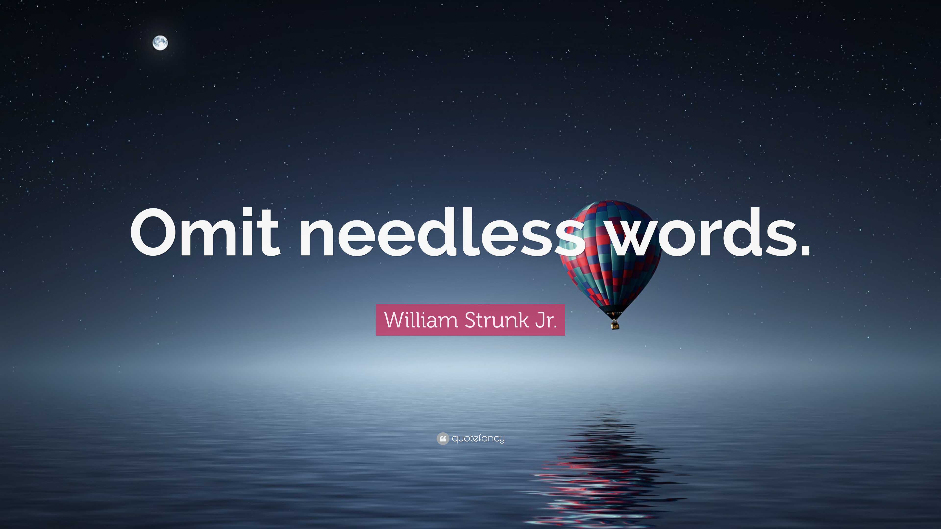 William Strunk Jr. Quote: “Omit needless words.”