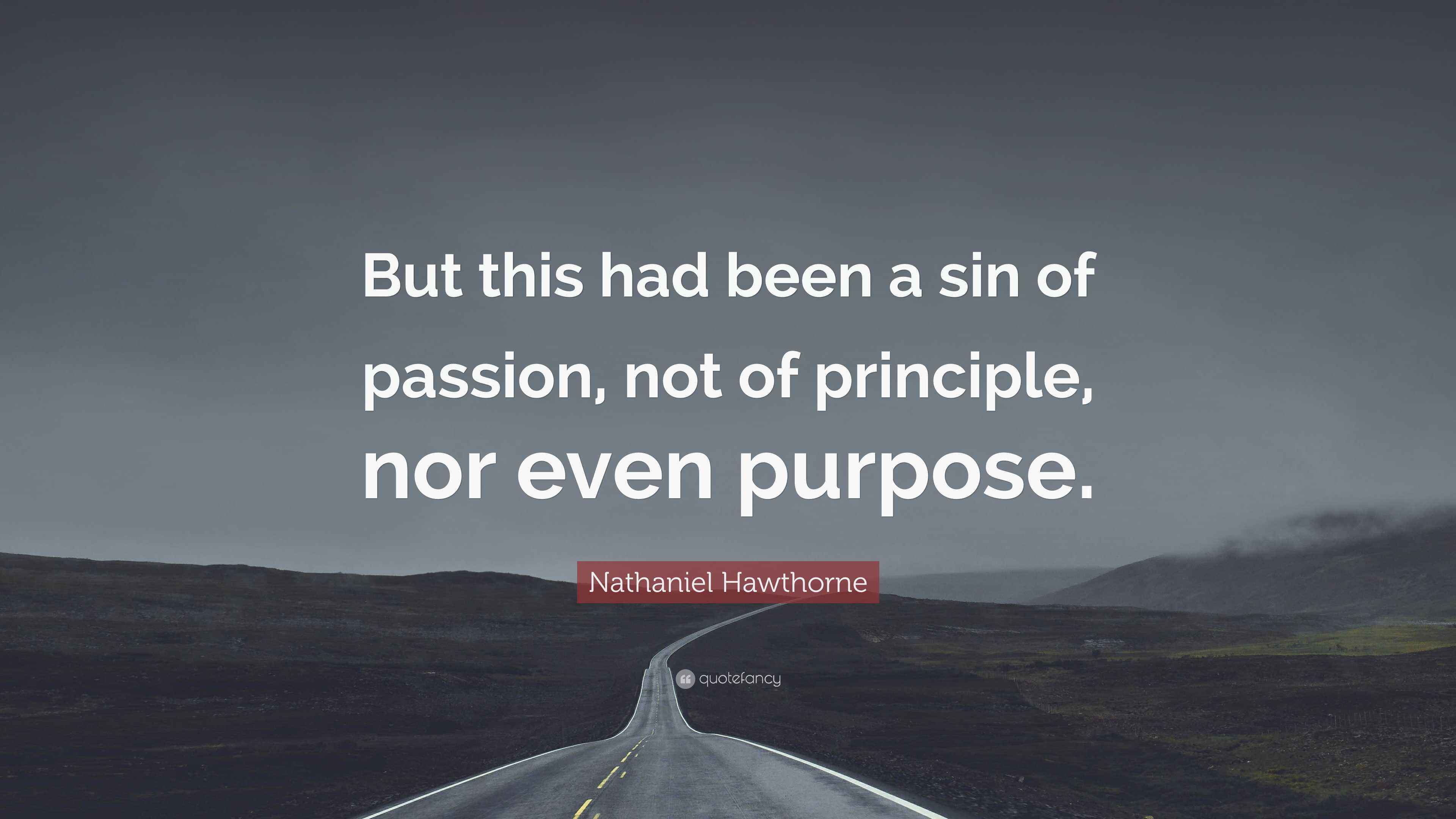 Nathaniel Hawthorne Quote: “But this had been a sin of passion, not of ...
