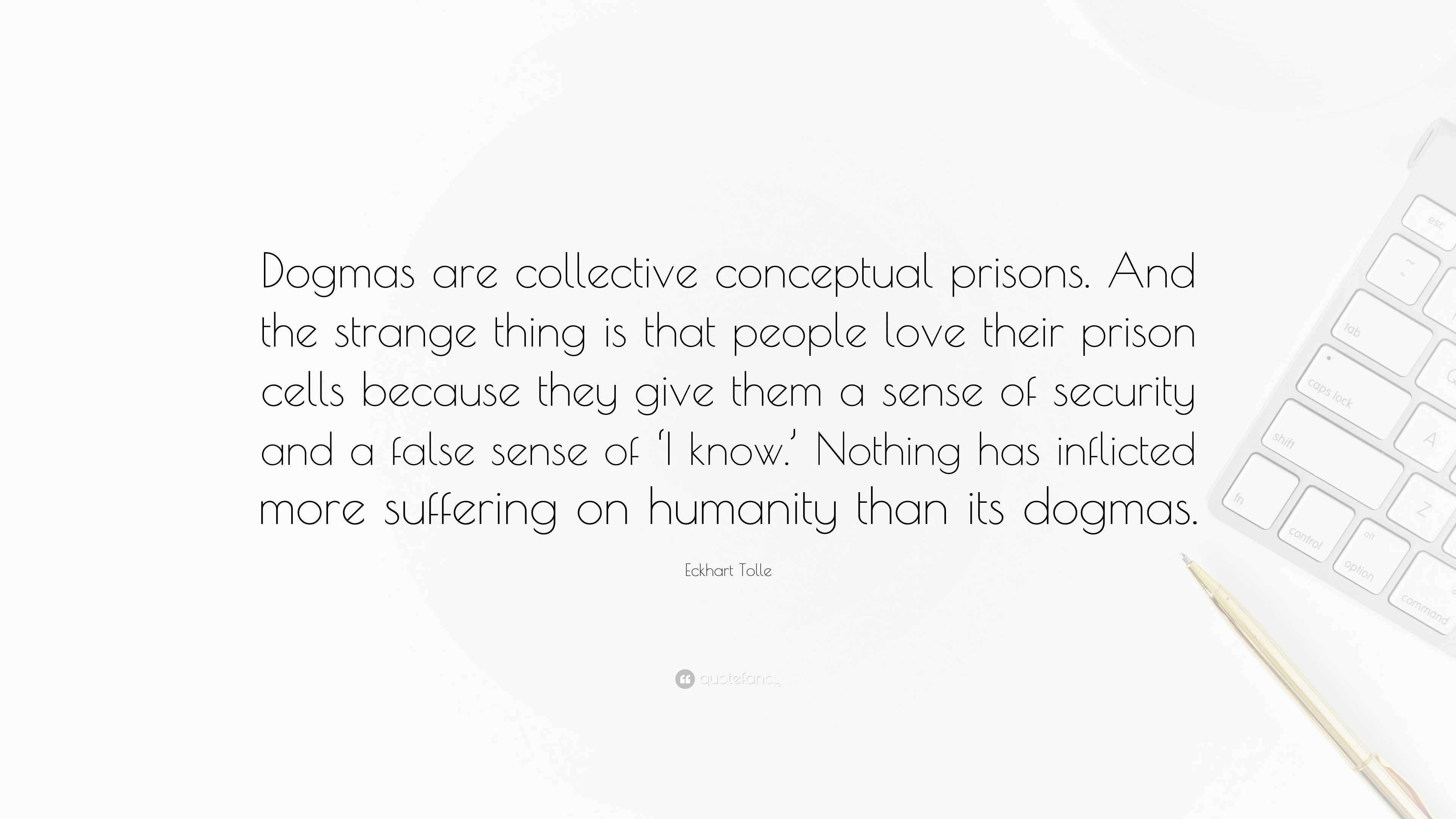 Eckhart Tolle Quote: “Dogmas are collective conceptual prisons. And the ...