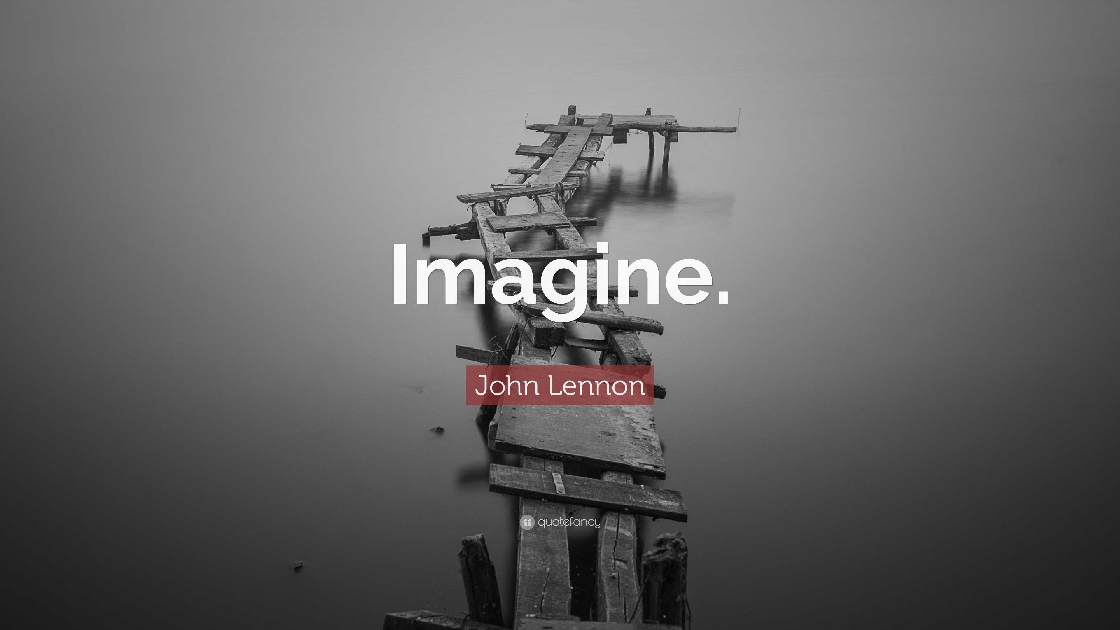 John Lennon Quote: “Imagine.”