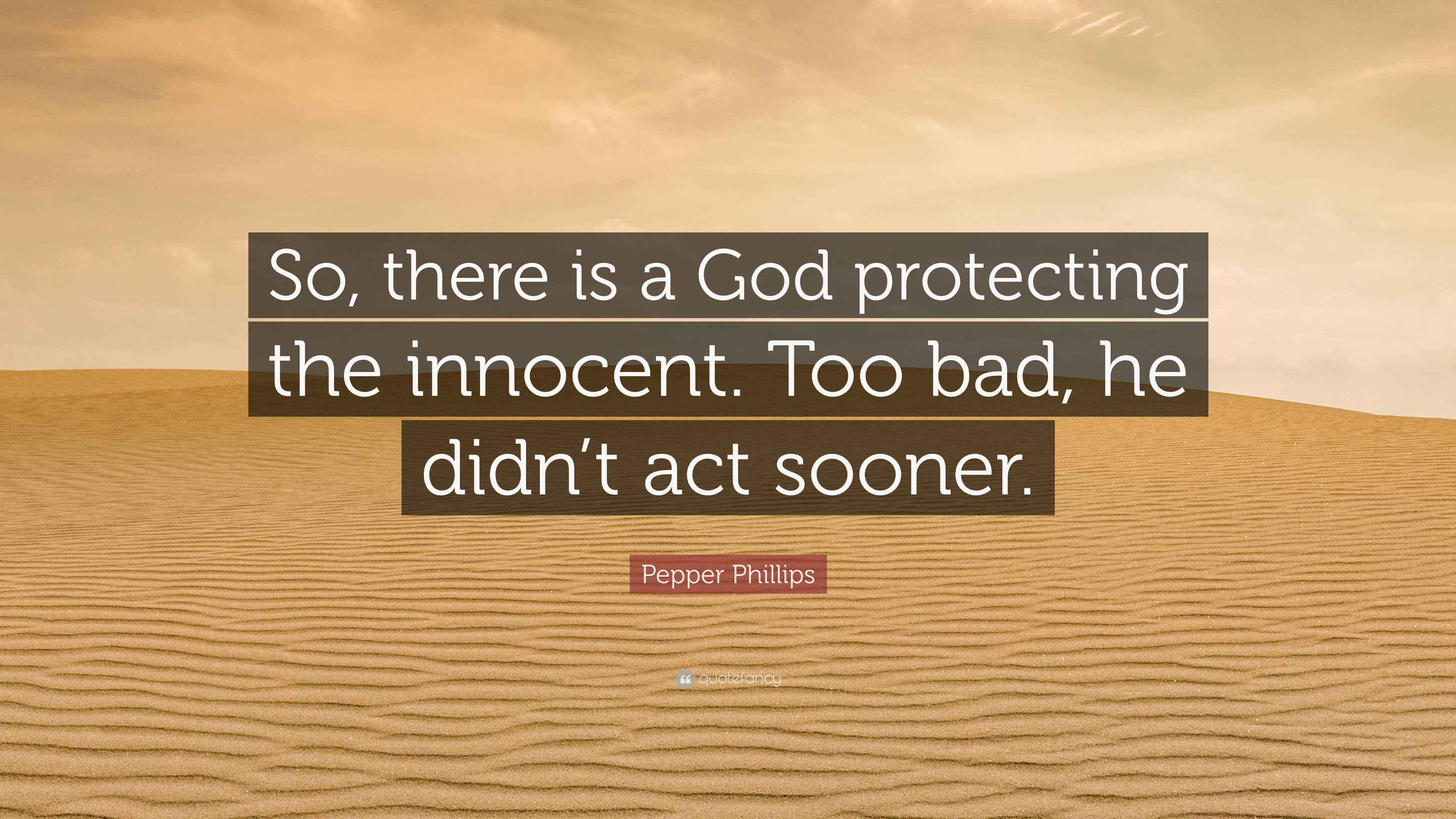 Pepper Phillips Quote: “So, there is a God protecting the innocent. Too ...