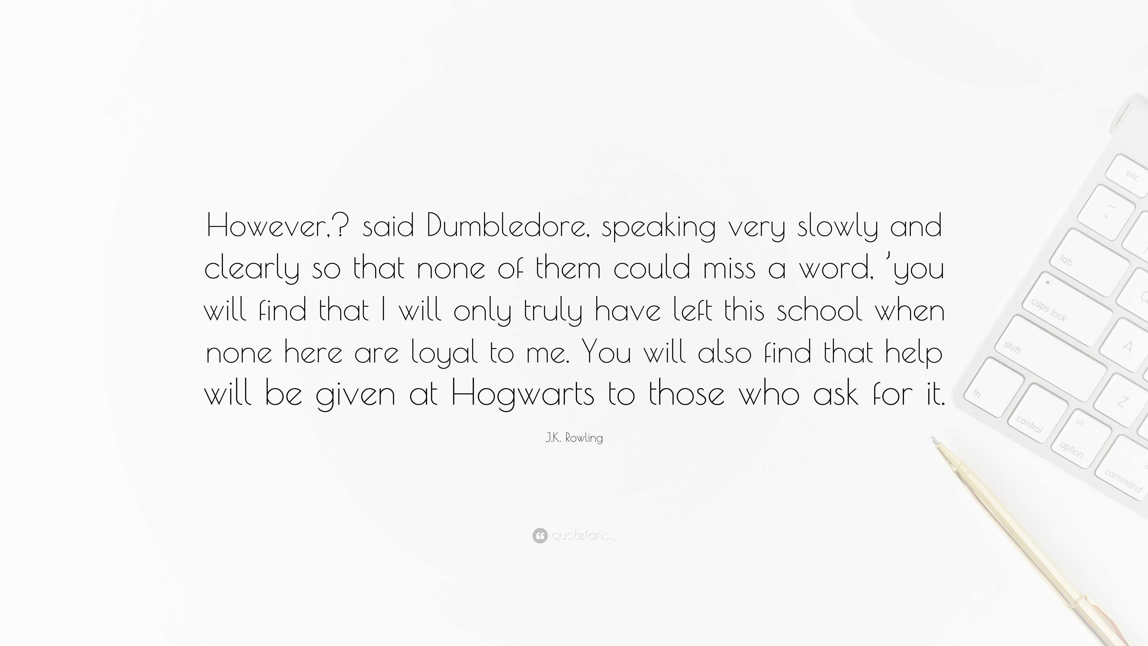 J.K. Rowling Quote: “However,? said Dumbledore, speaking very slowly ...