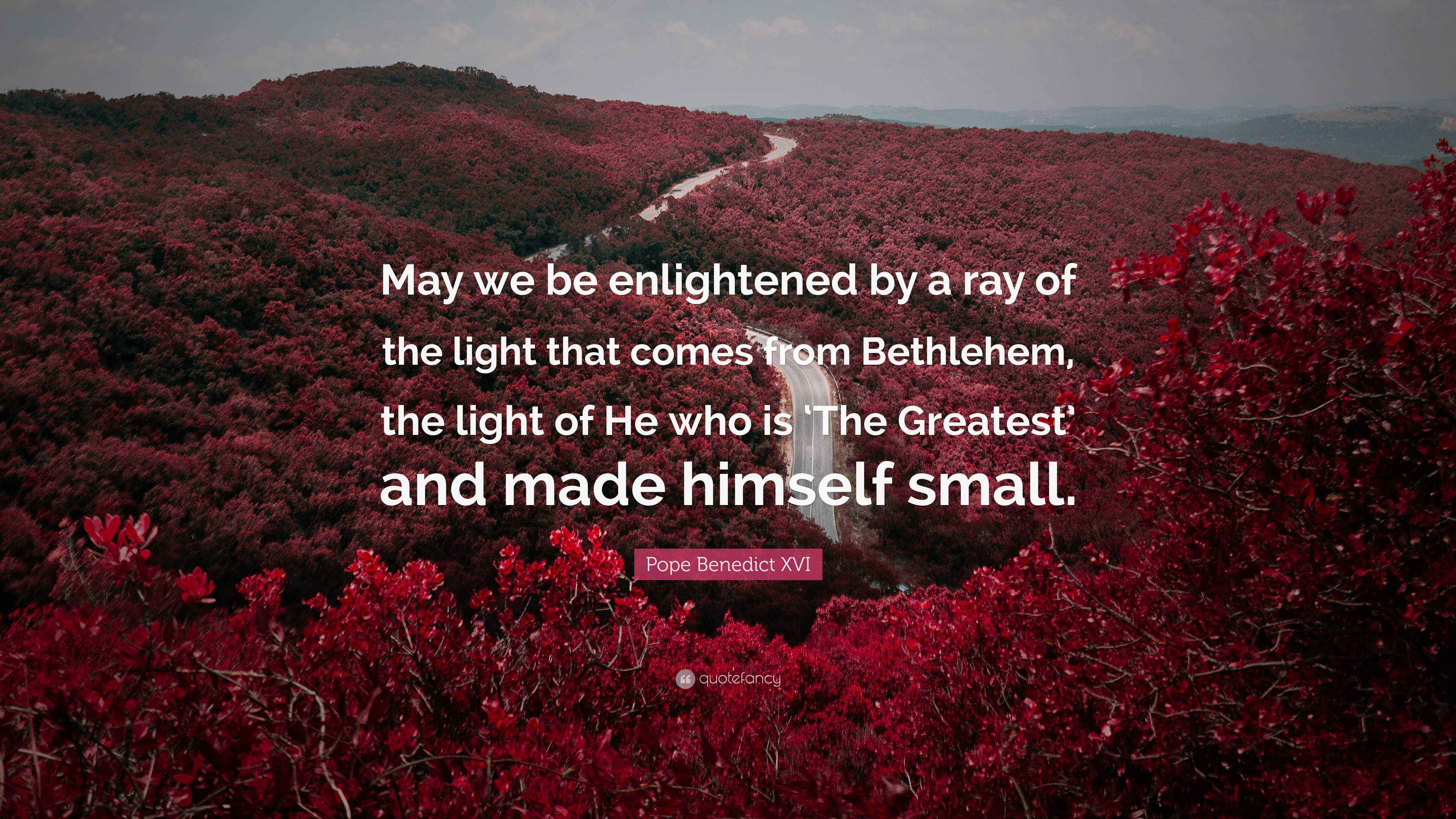 Pope Benedict XVI Quote: “May we be enlightened by a ray of the light ...