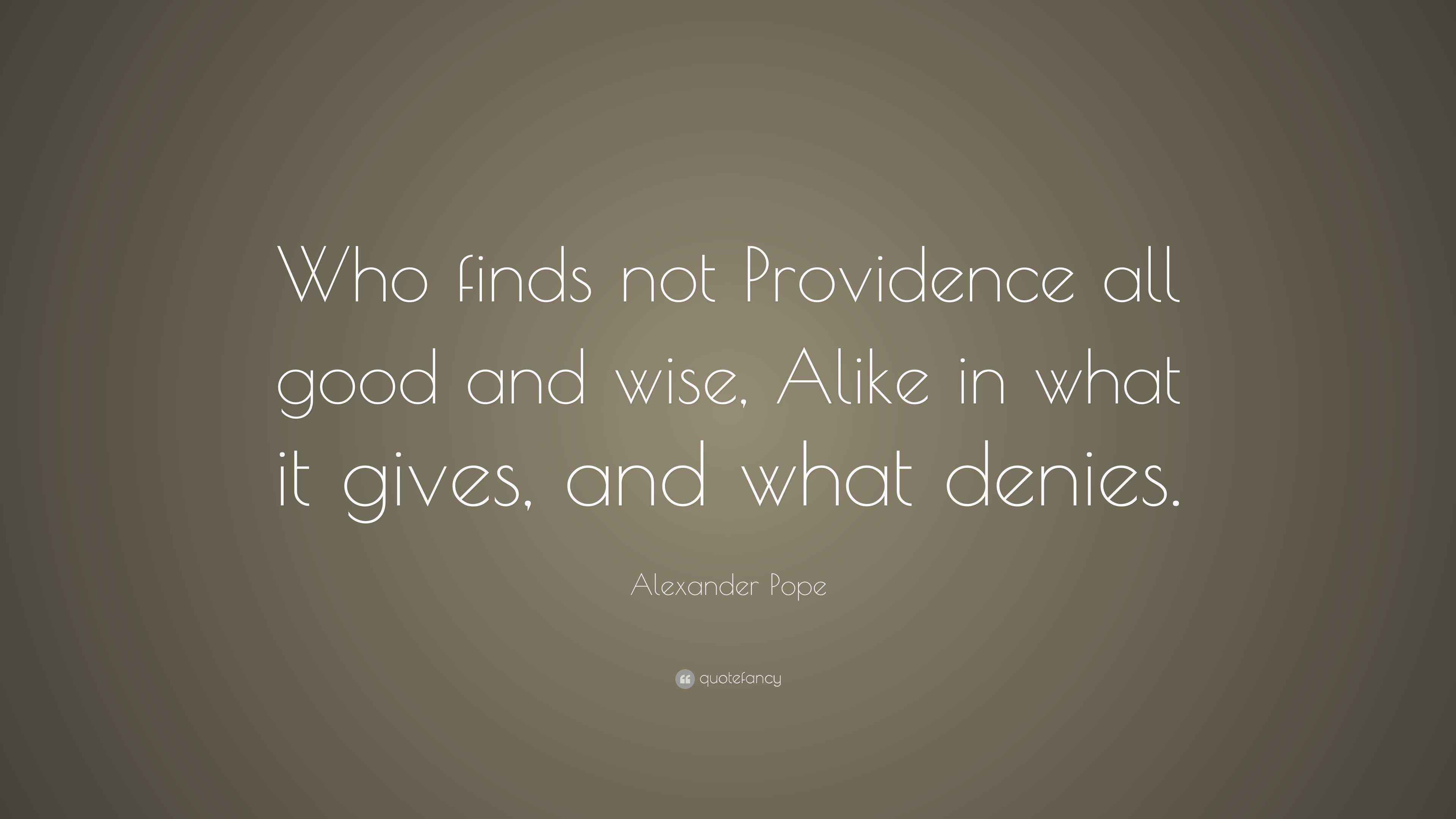 Alexander Pope Quote: “Who finds not Providence all good and wise ...