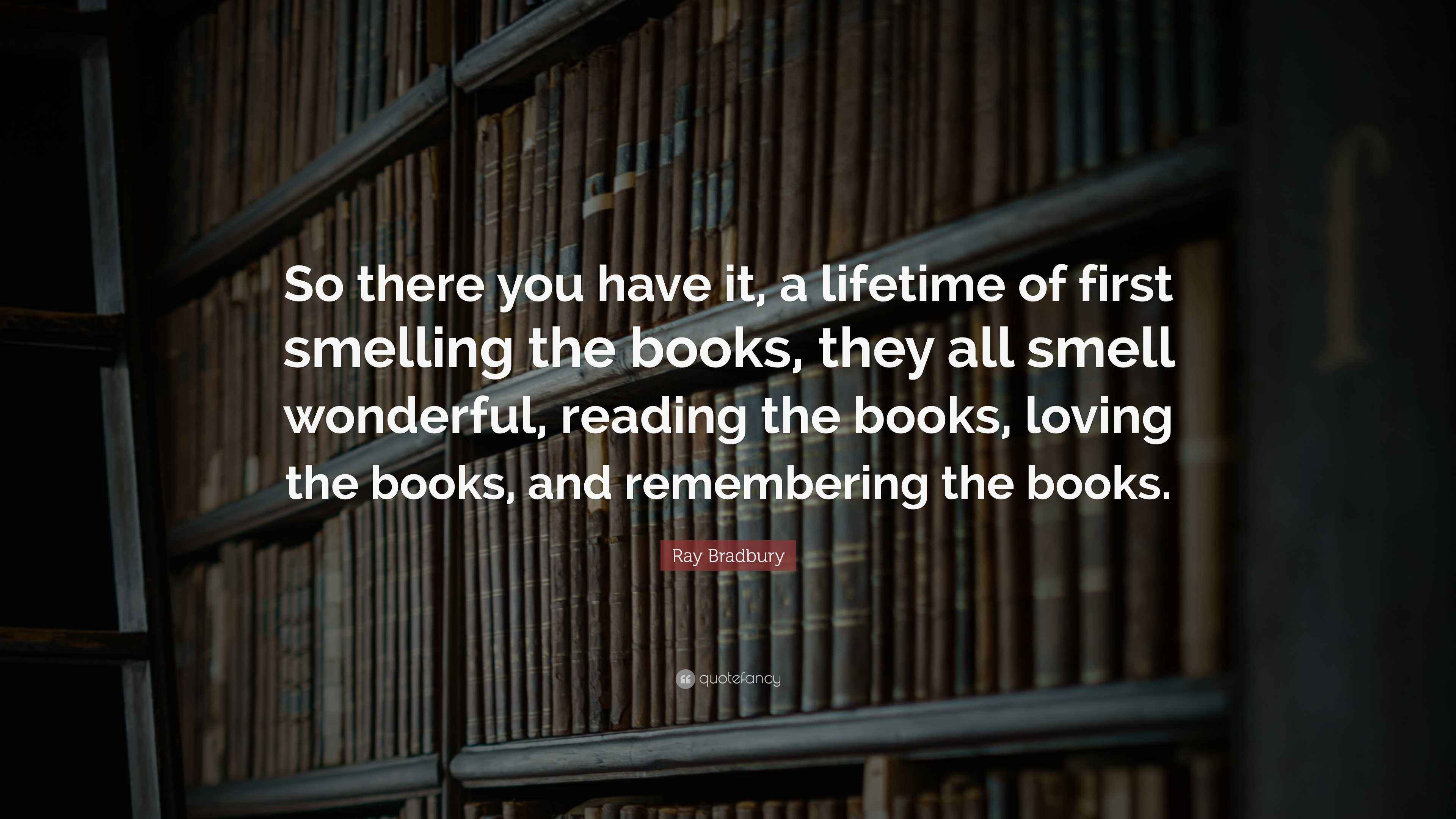 Ray Bradbury Quote: “So there you have it, a lifetime of first smelling ...