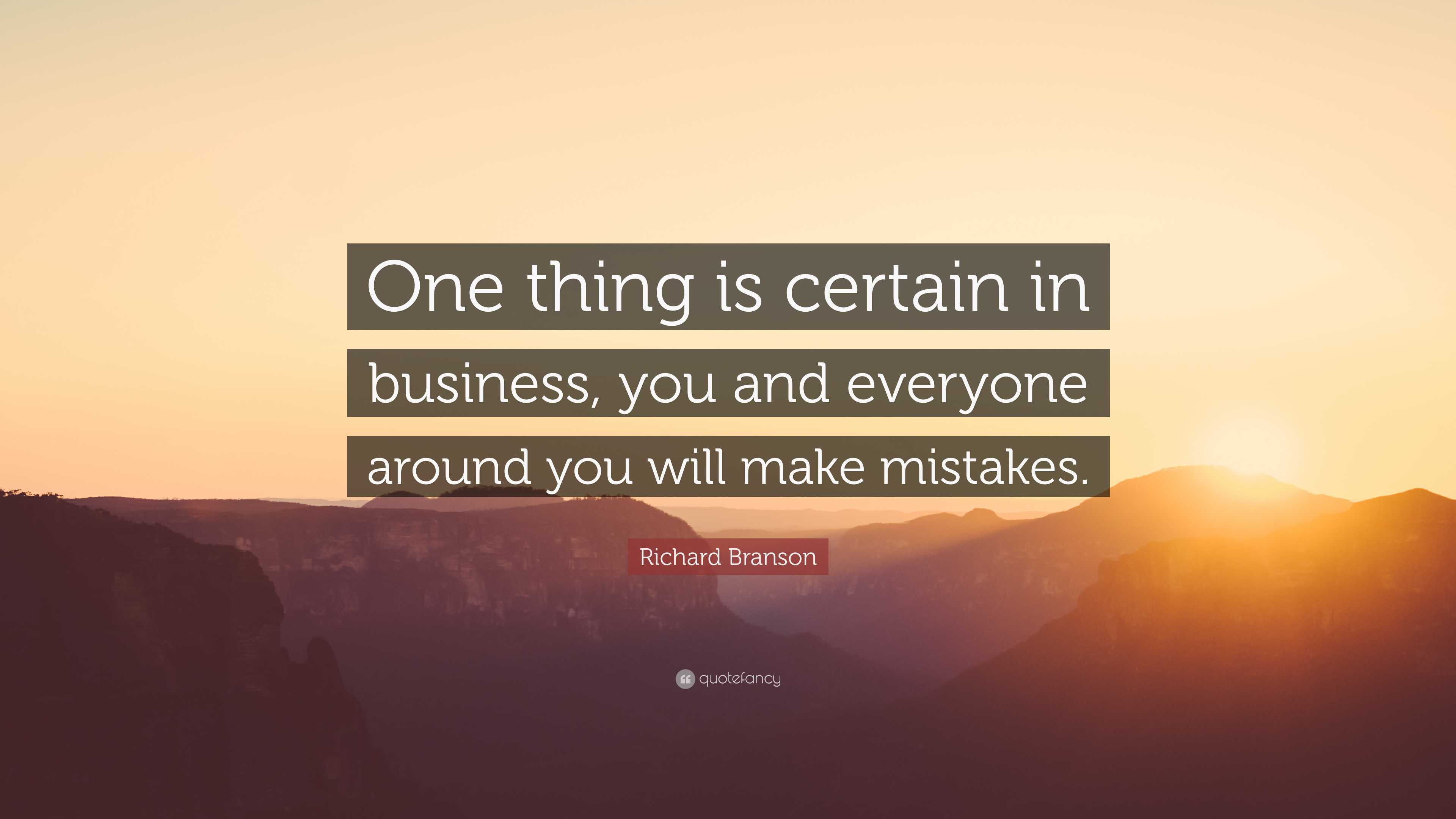 Richard Branson Quote: “One thing is certain in business, you and ...