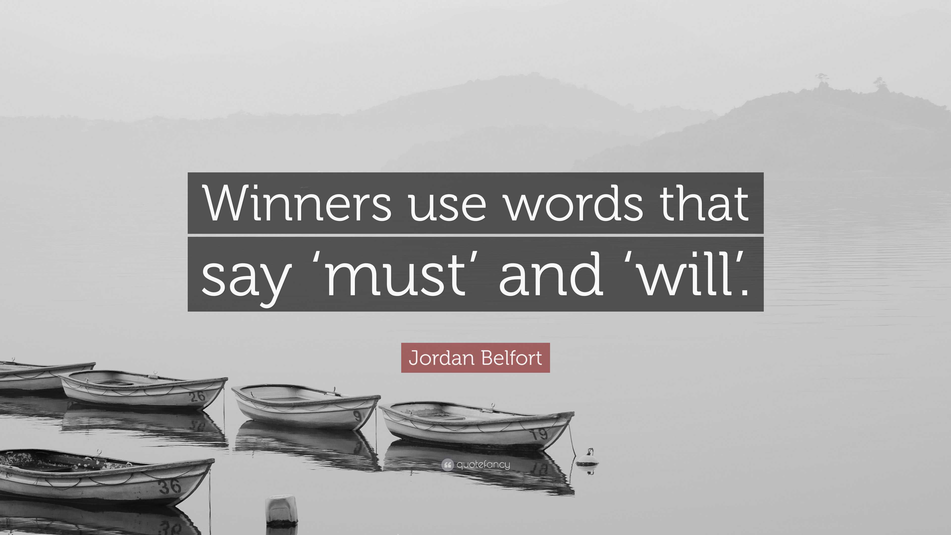 Jordan Belfort Quote: “Winners use words that say ‘must’ and ‘will’.”