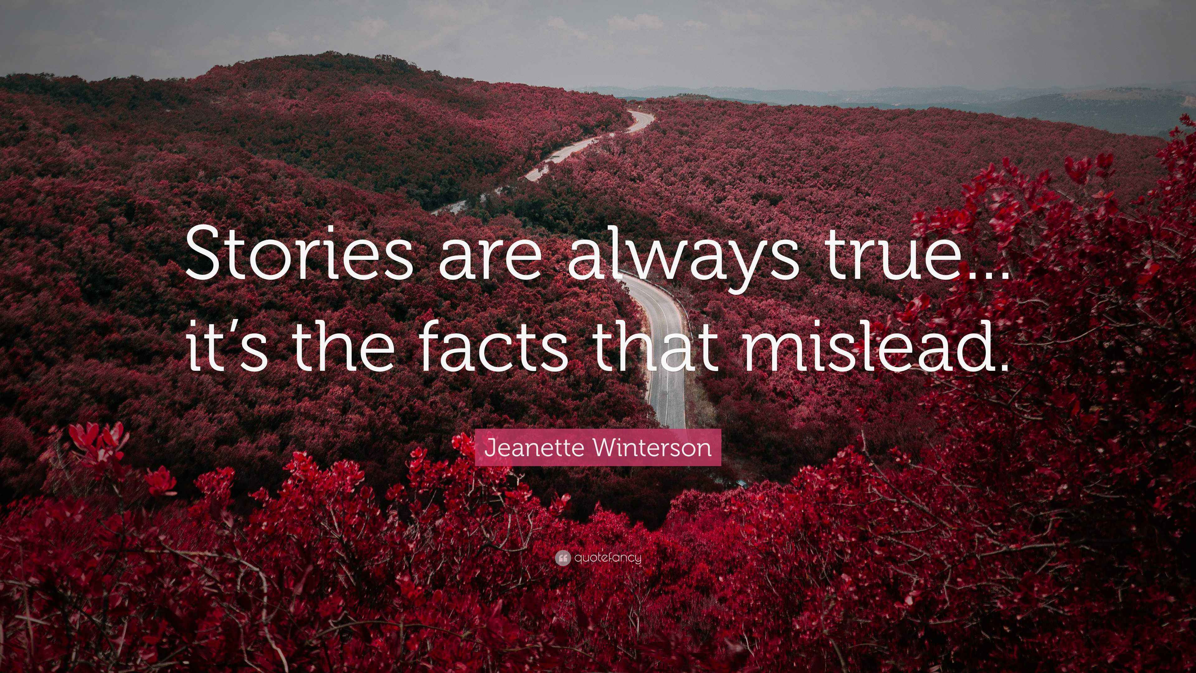Jeanette Winterson Quote: “Stories are always true... it’s the facts ...