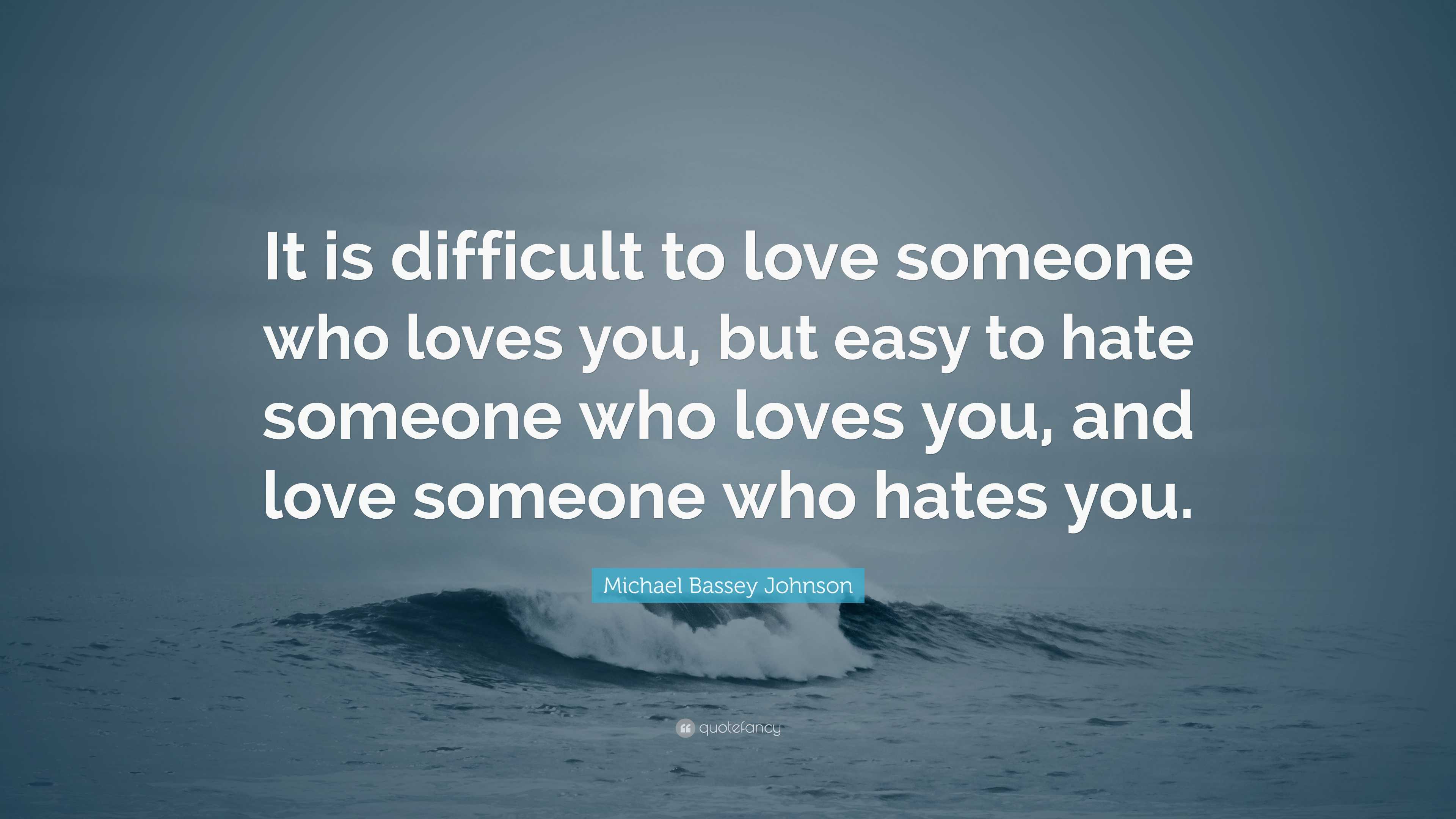 Michael Bassey Johnson Quote: “It is difficult to love someone who ...