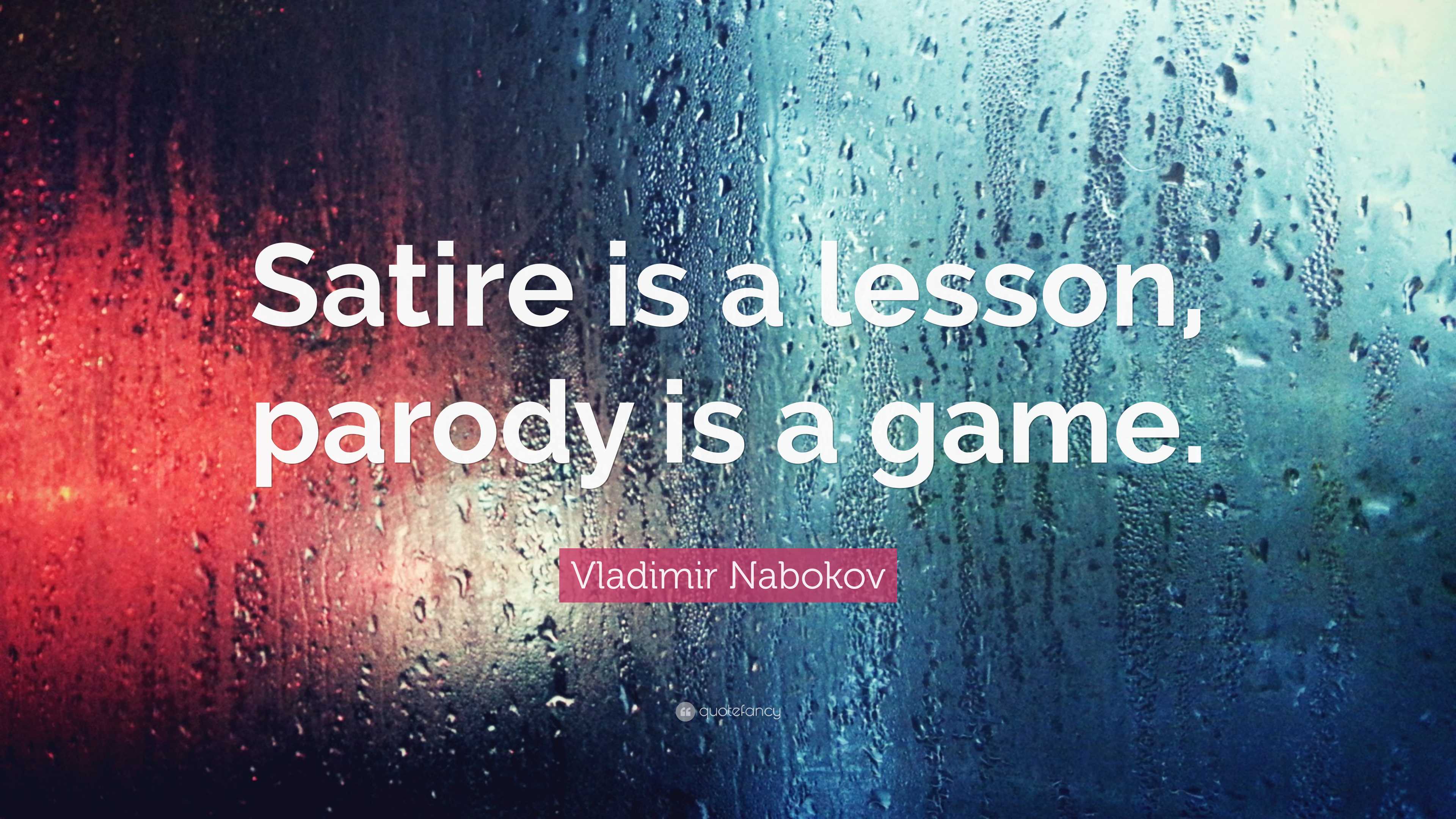 Vladimir Nabokov Quote: “Satire is a lesson, parody is a game.”