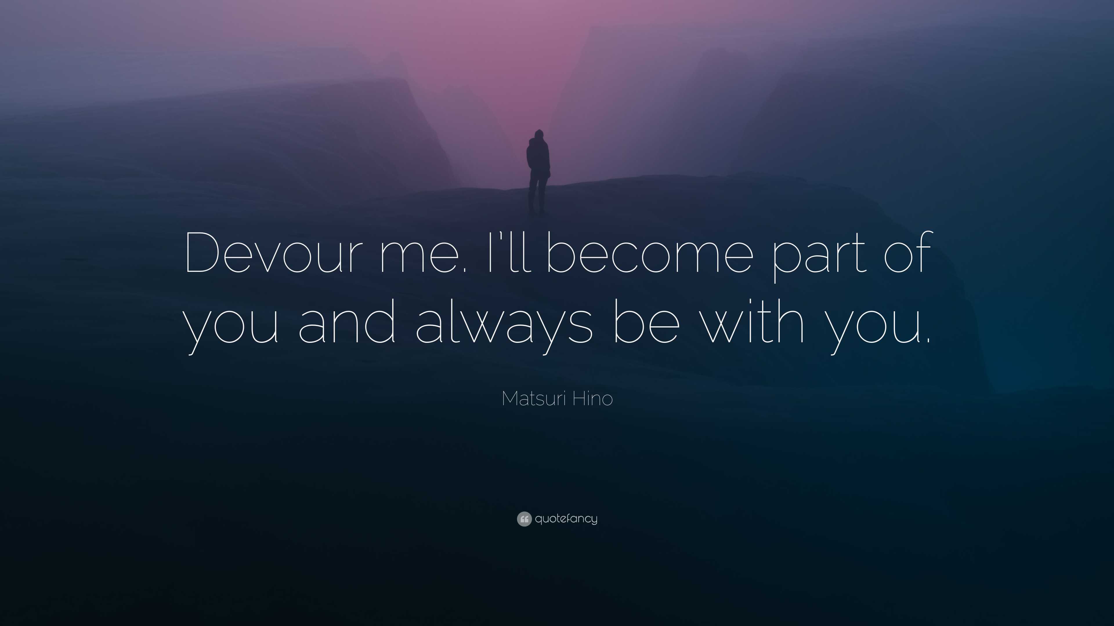 Matsuri Hino Quote: “Devour me. I’ll become part of you and always be ...
